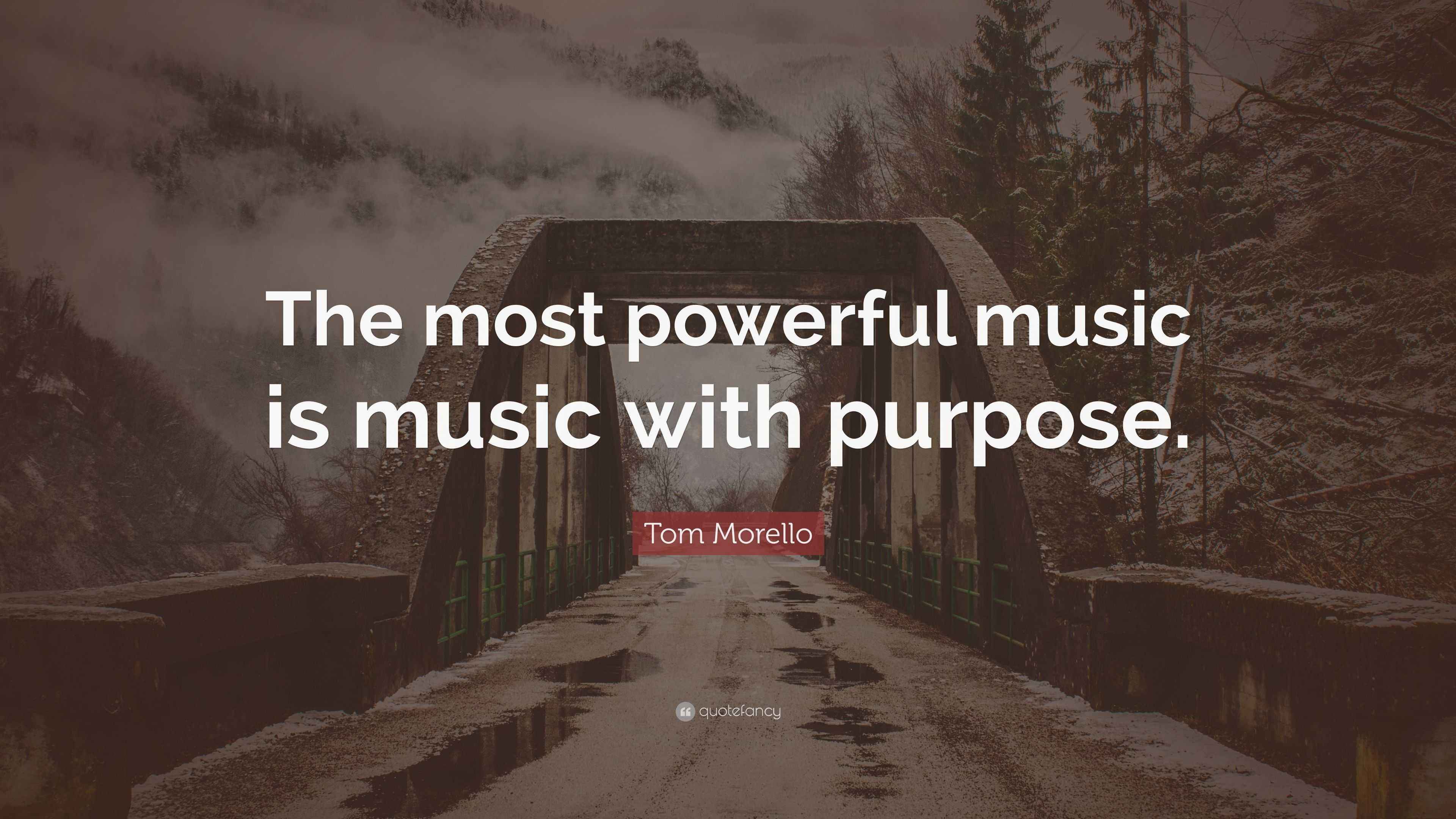 Tom Morello Quote: “The most powerful music is music with purpose.”