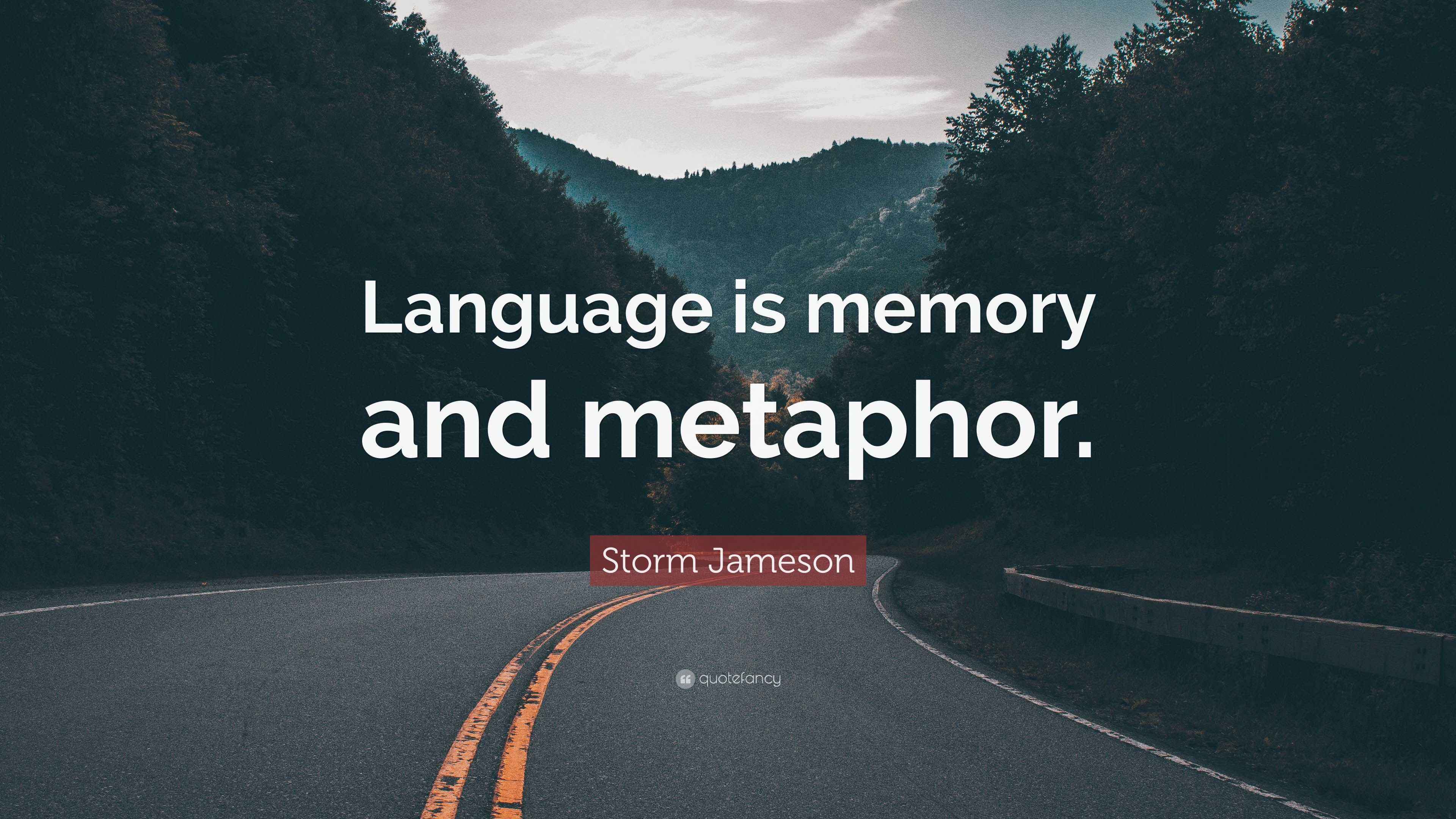 Storm Jameson Quote: “Language is memory and metaphor.”