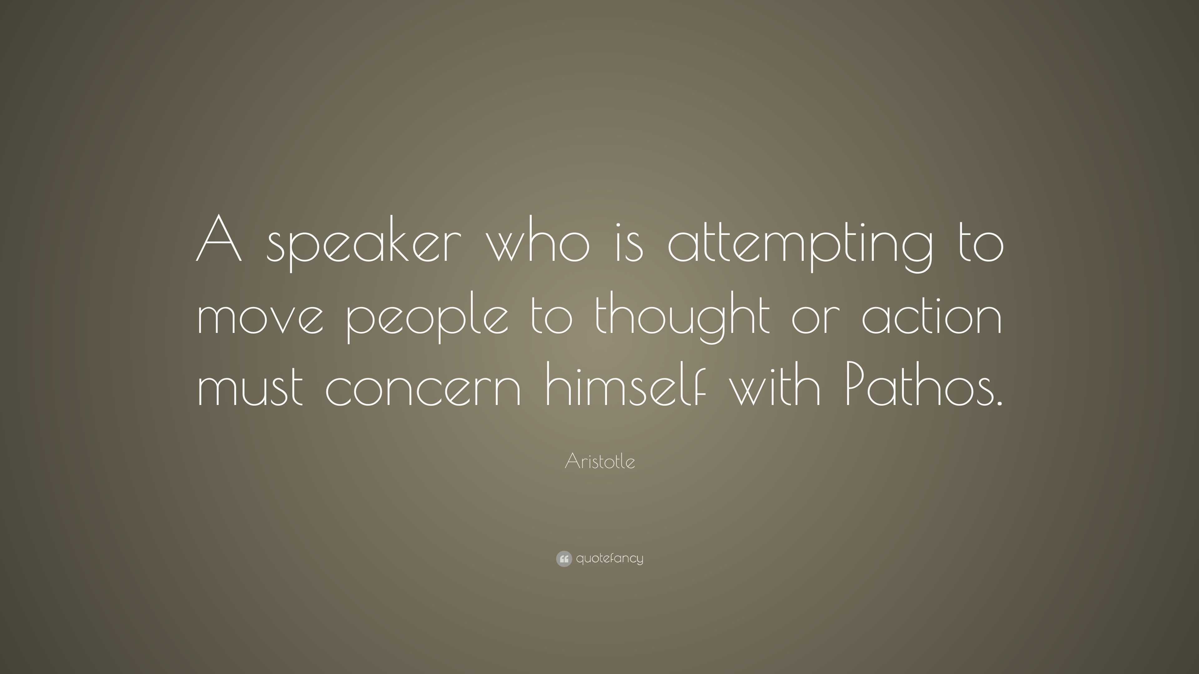 Aristotle Quote: “A speaker who is attempting to move people to thought ...