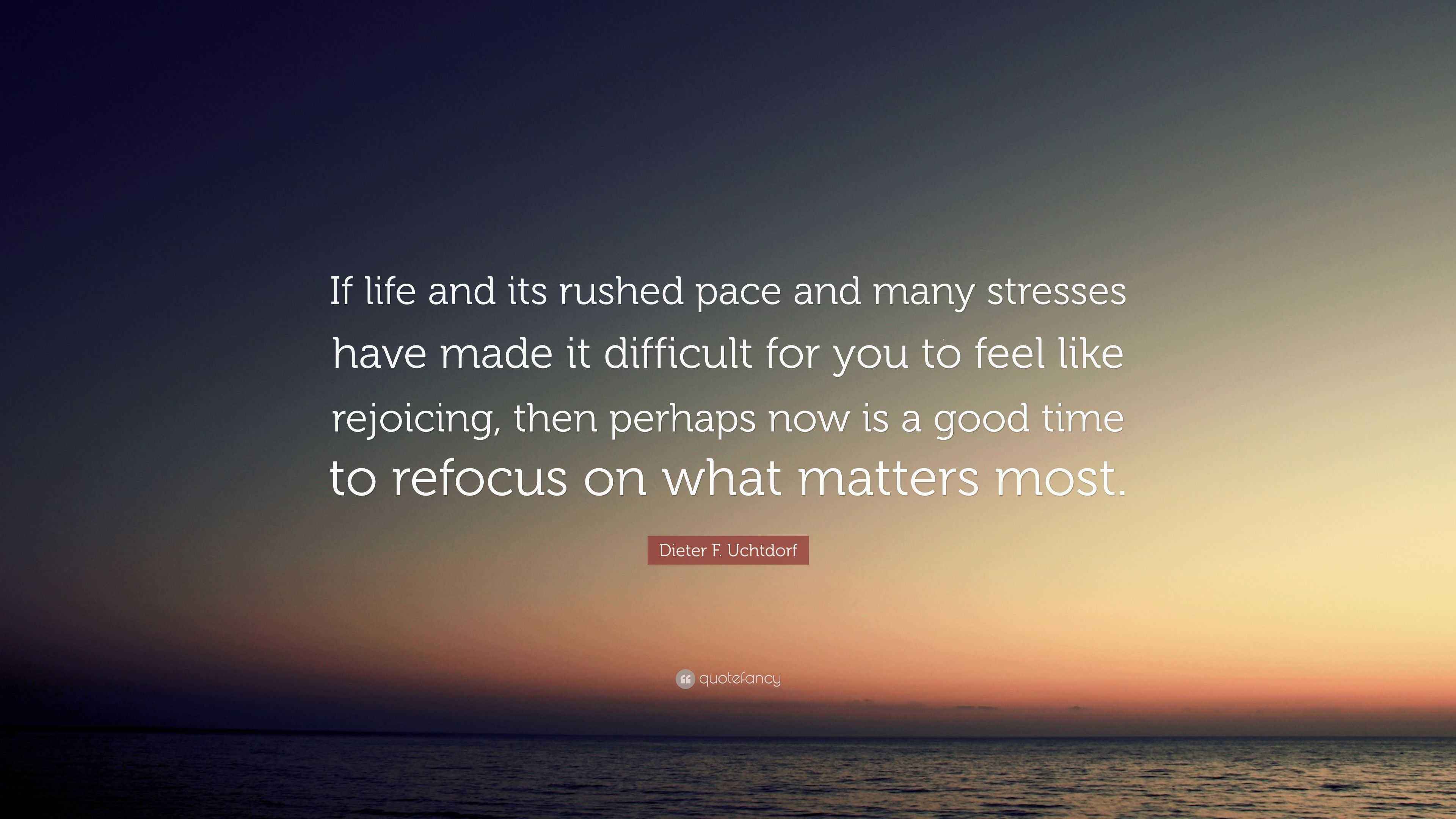 Dieter F. Uchtdorf Quote: “If life and its rushed pace and many ...