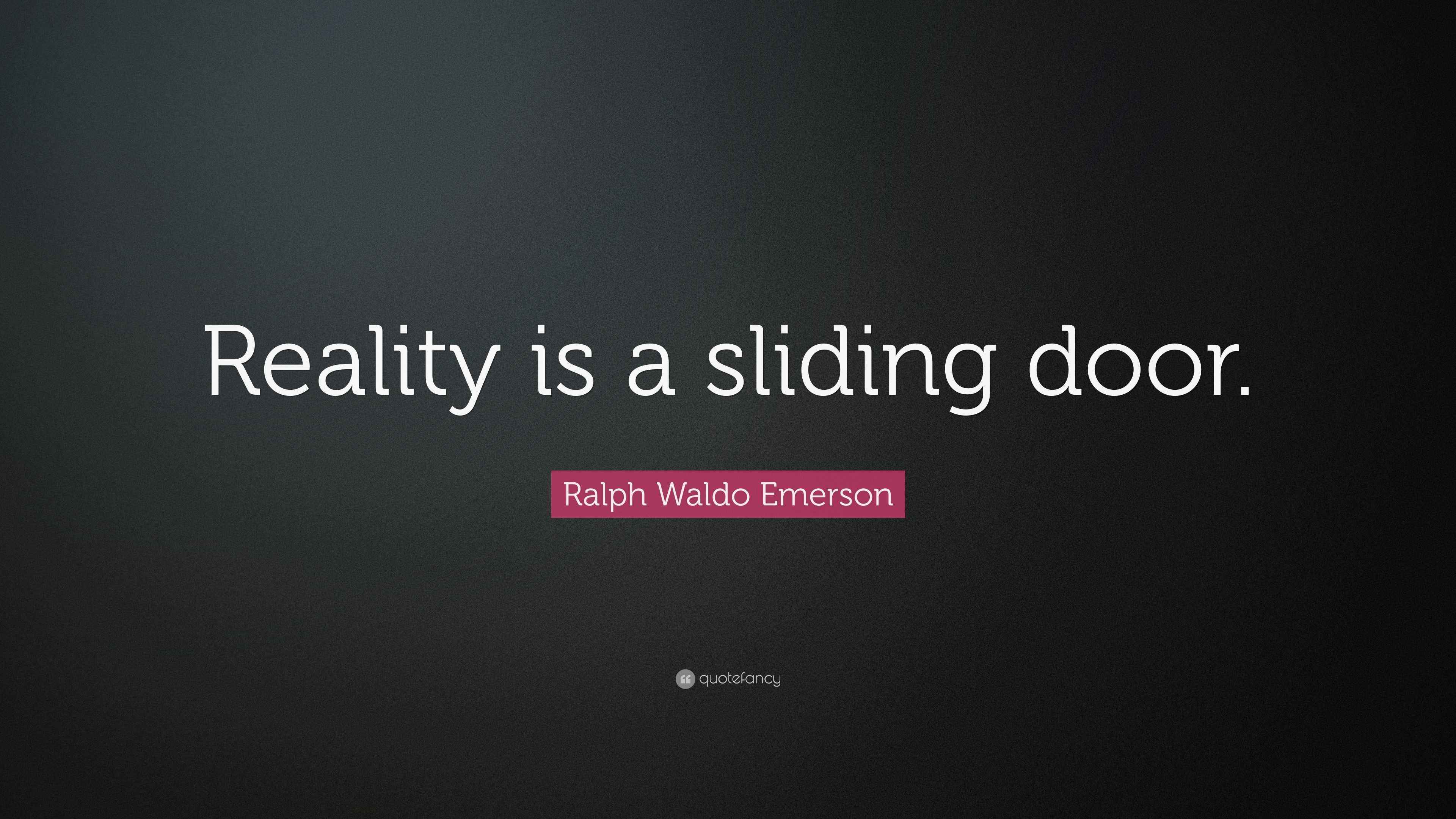 Ralph Waldo Emerson Quote: “Reality is a sliding door.”