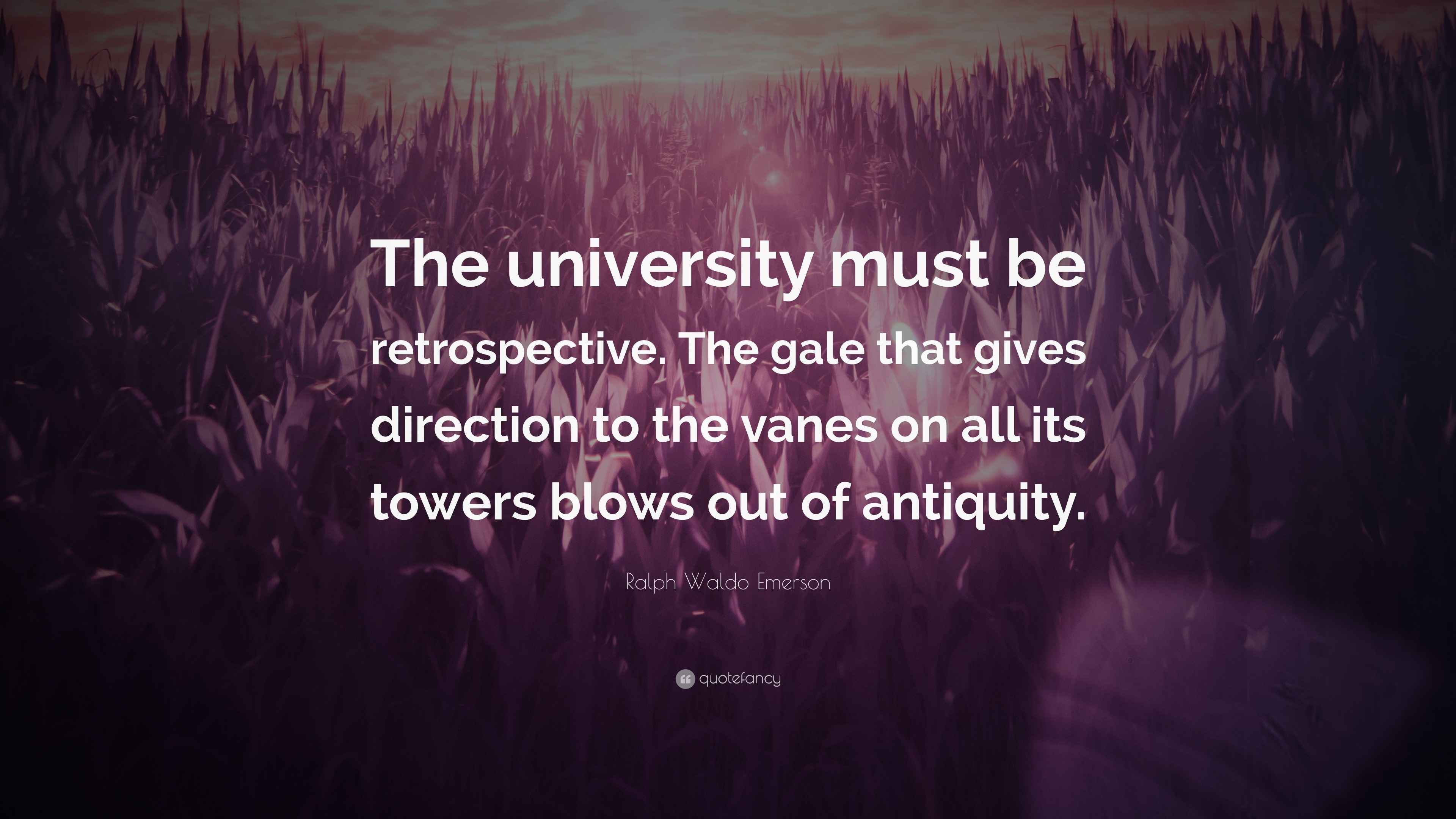 Ralph Waldo Emerson Quote: “The university must be retrospective. The ...