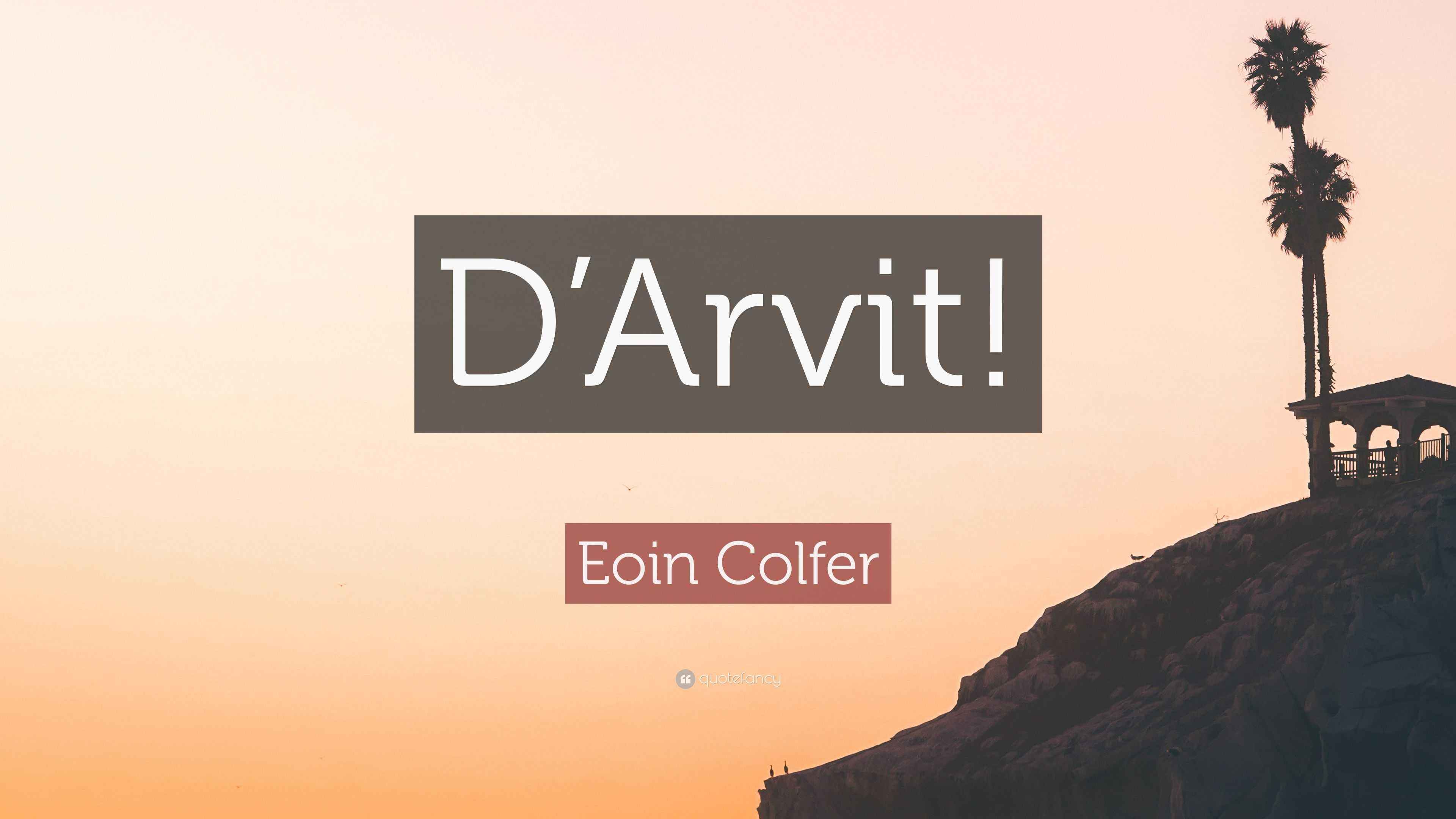 Eoin Colfer Quote: “D’Arvit!”