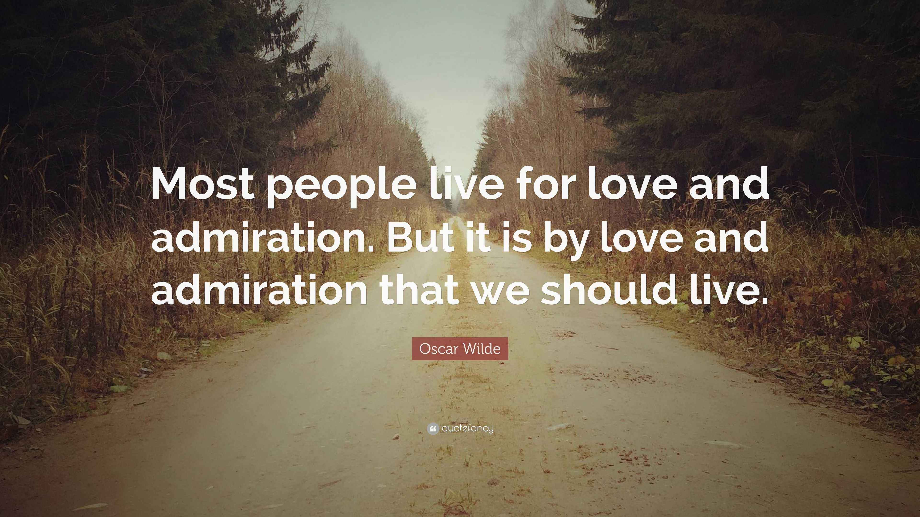 Oscar Wilde Quote: “Most people live for love and admiration. But it is ...
