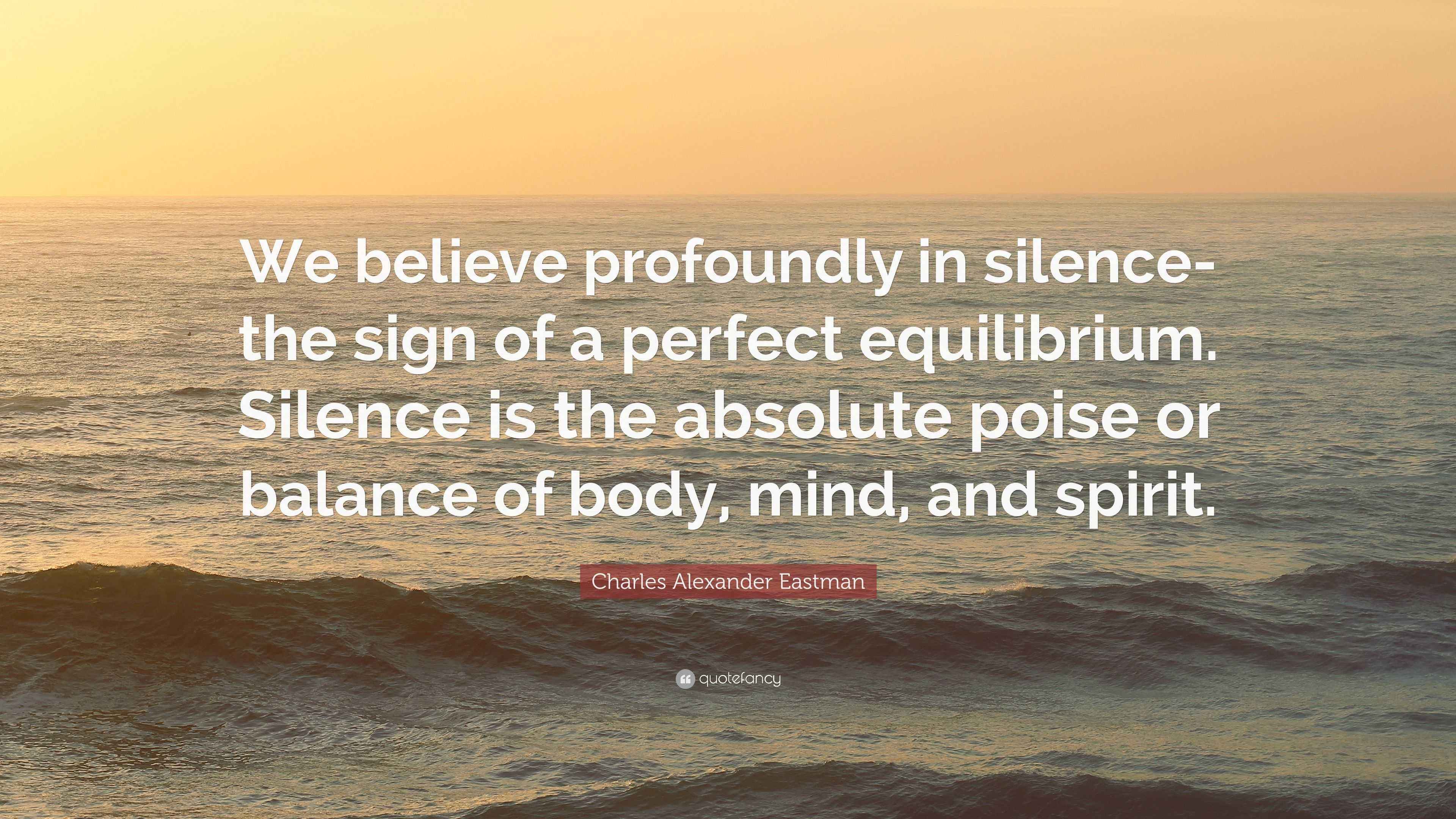 Charles Alexander Eastman Quote: “We believe profoundly in silence-the ...