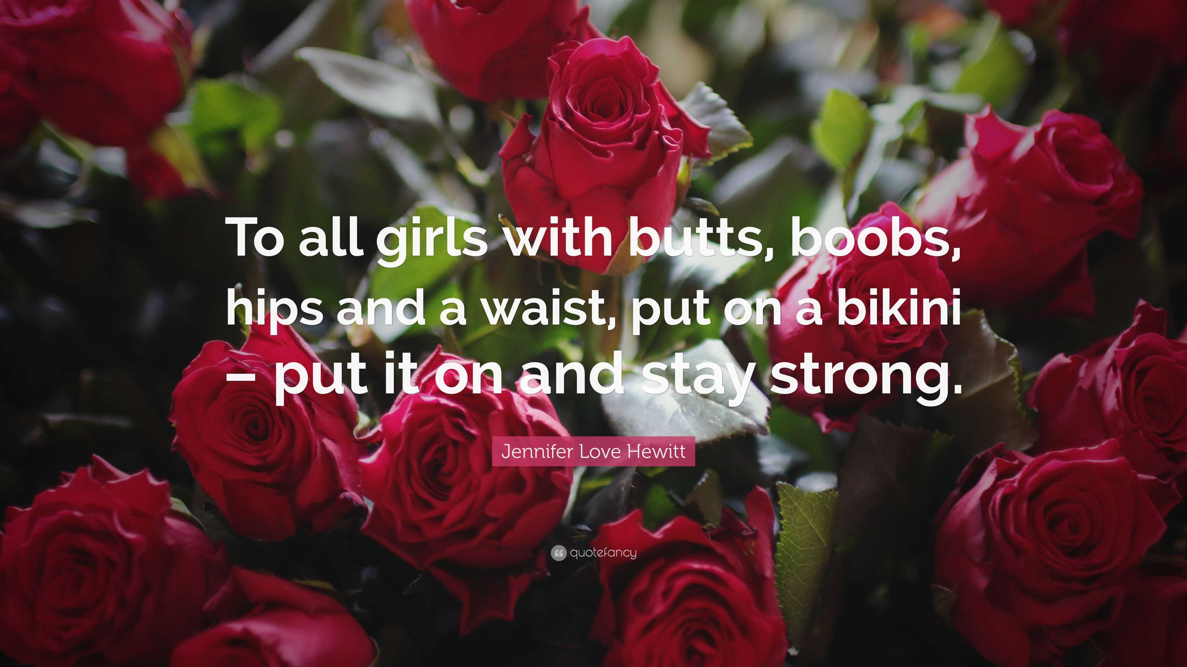 Jennifer Love Hewitt Quote: “To all girls with butts, boobs, hips and a ...