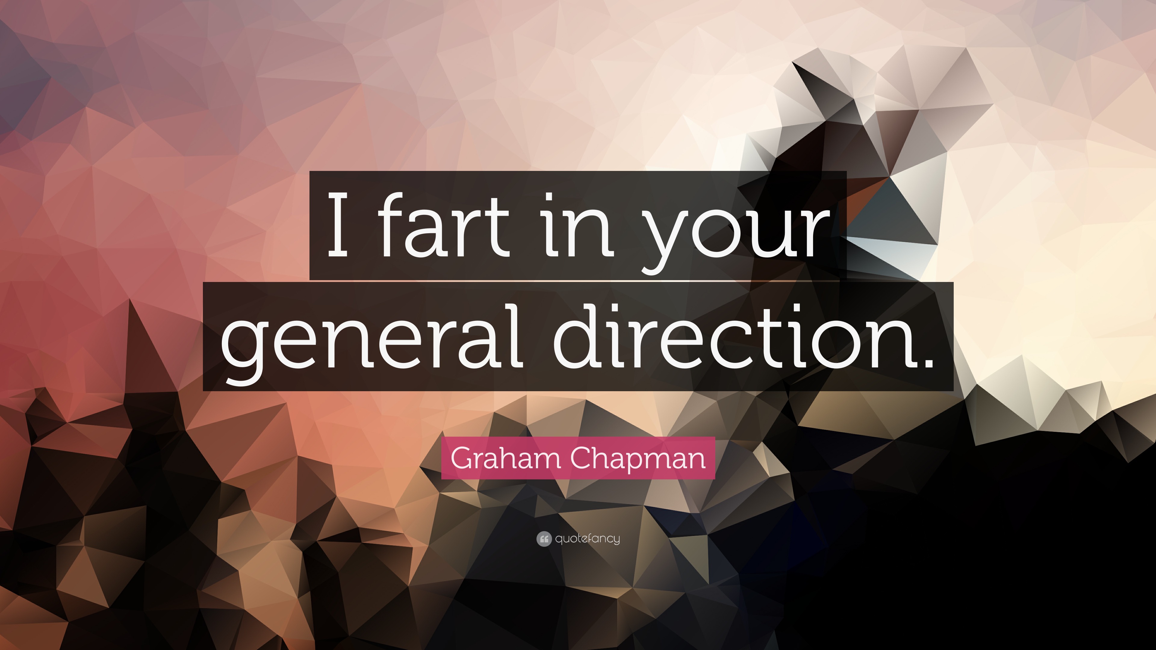 Graham Chapman Quote: “I fart in your general direction.”