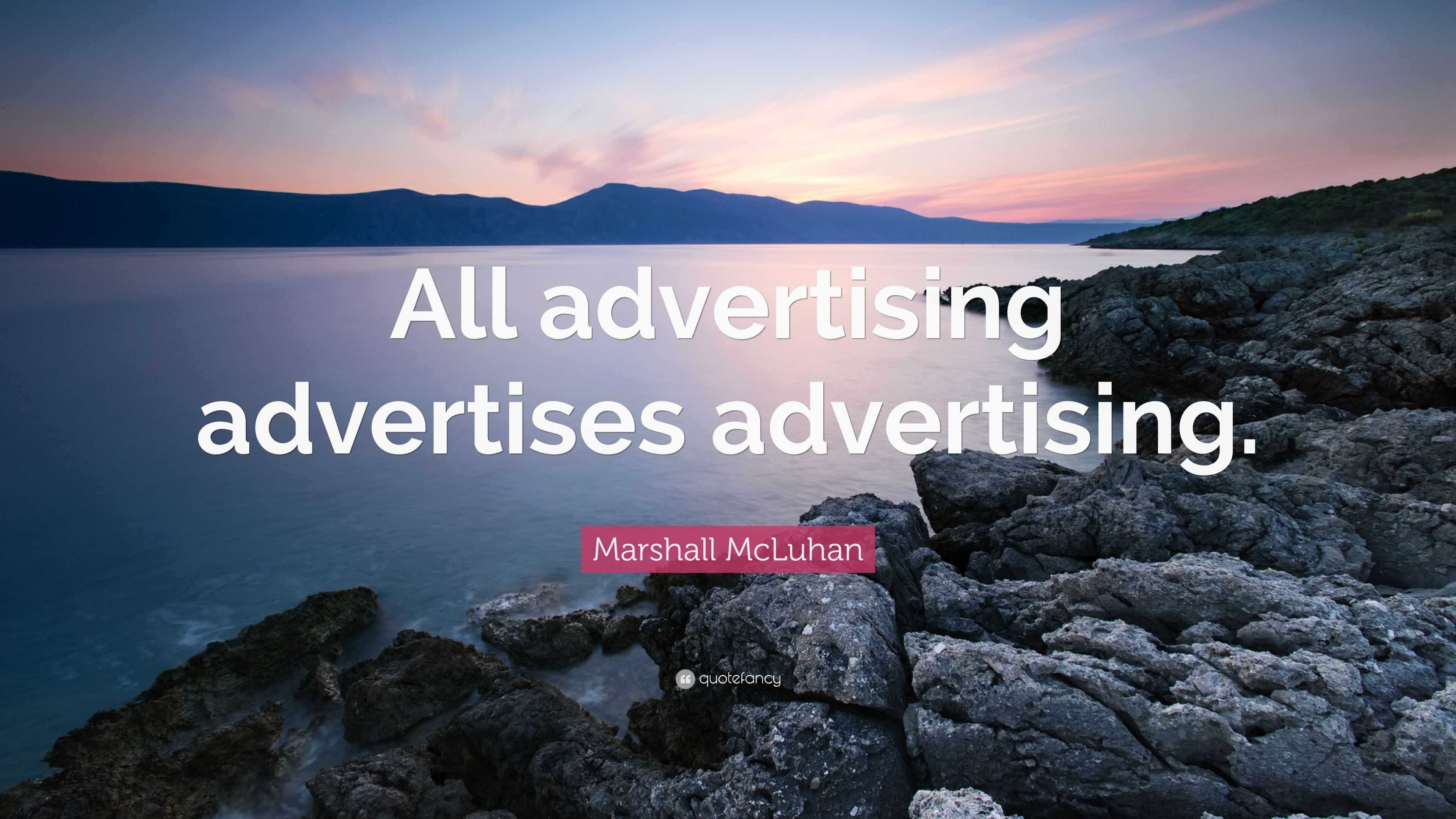 Marshall McLuhan Quote: “All advertising advertises advertising.”