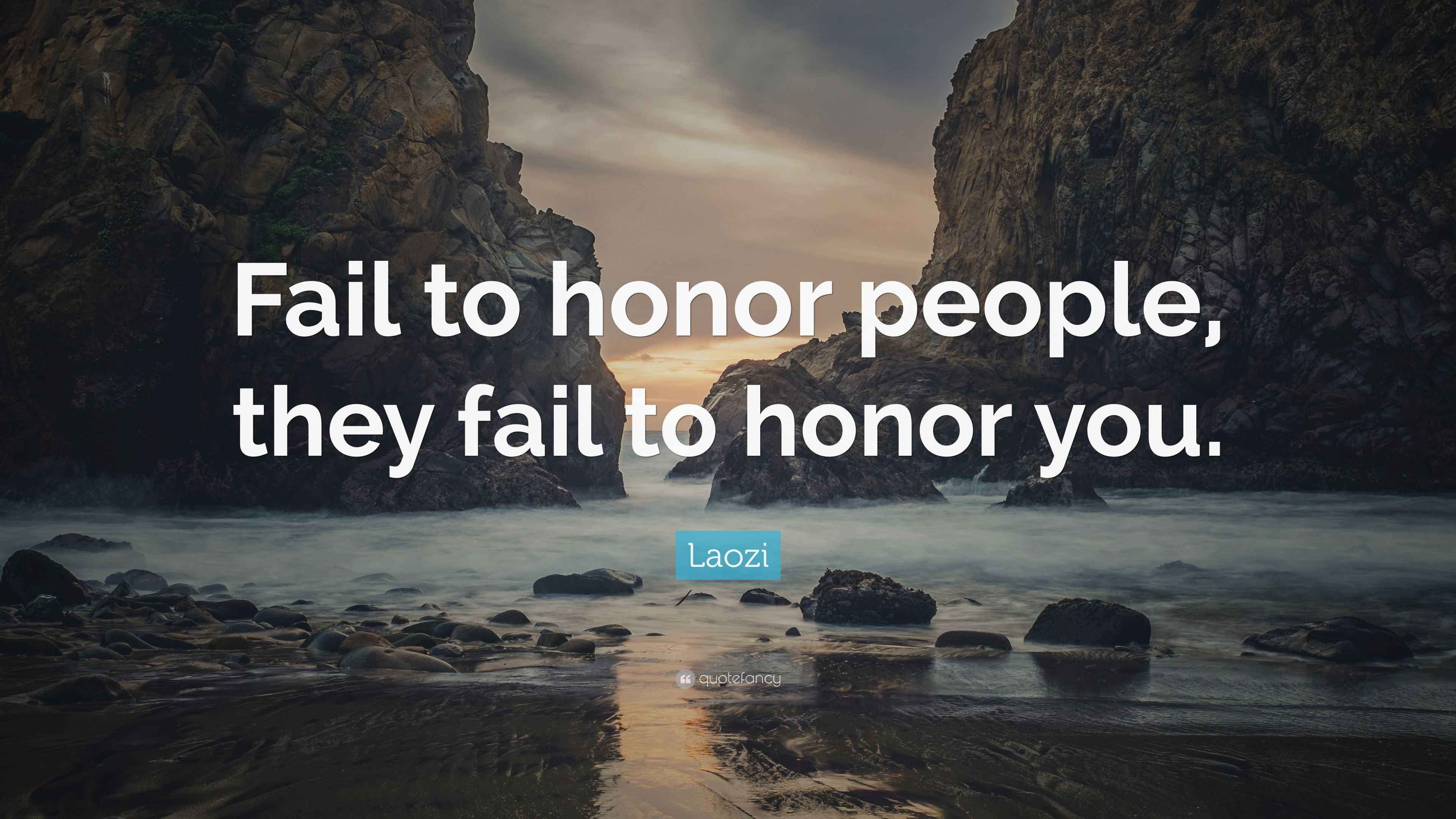 Laozi Quote: “Fail to honor people, they fail to honor you.”