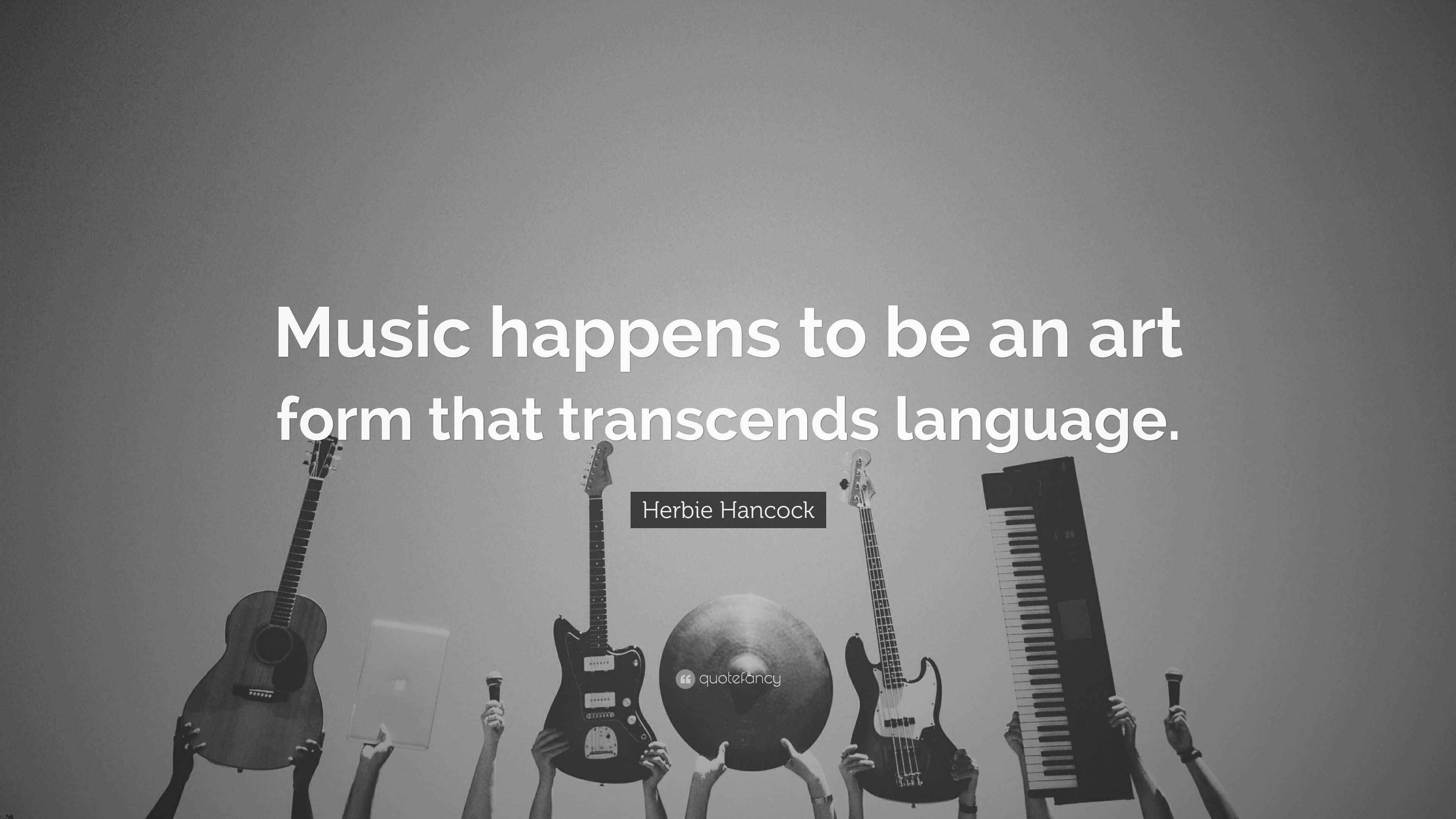 Herbie Hancock Quote: “Music happens to be an art form that transcends ...