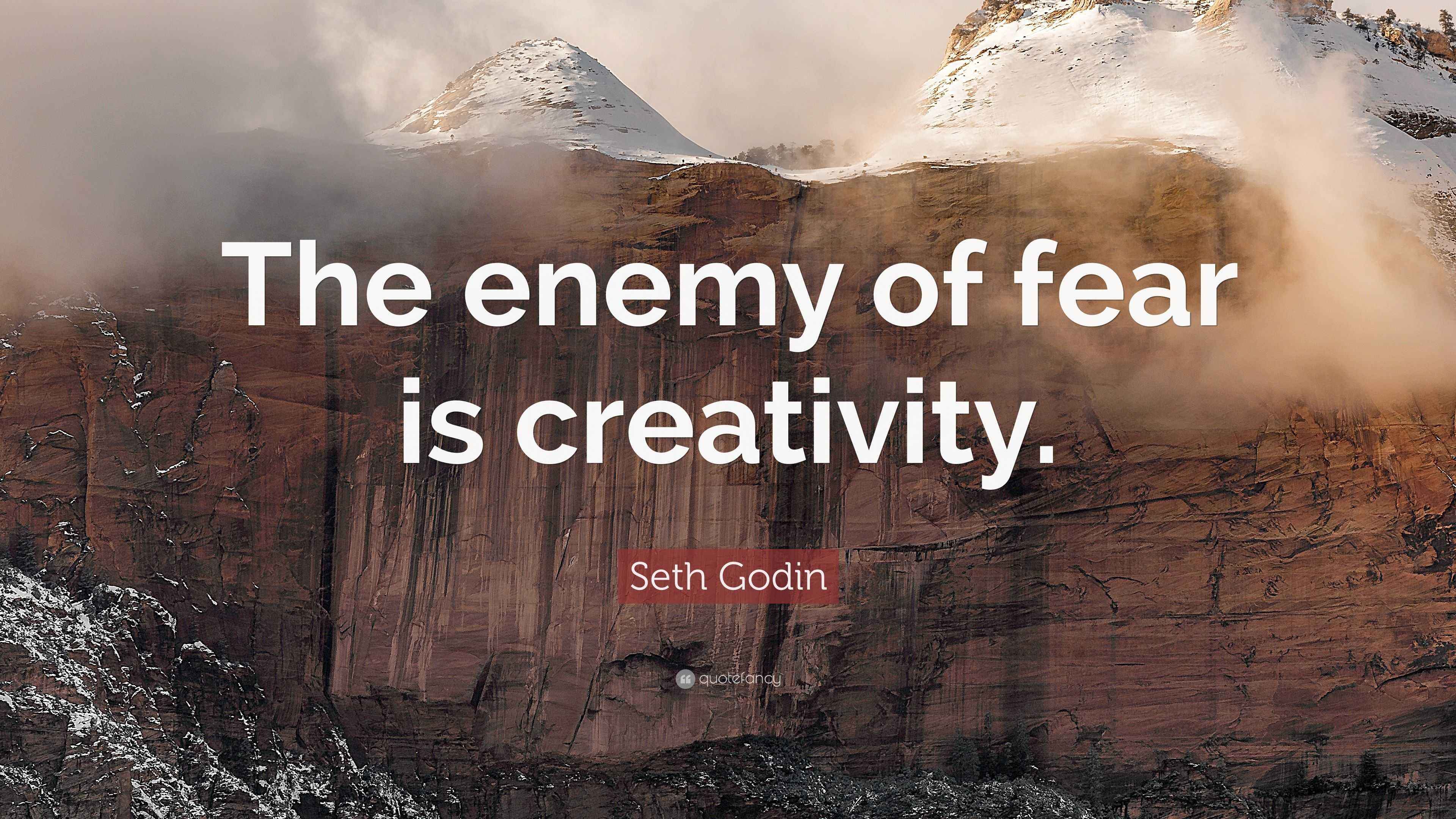 Seth Godin Quote: “The enemy of fear is creativity.”