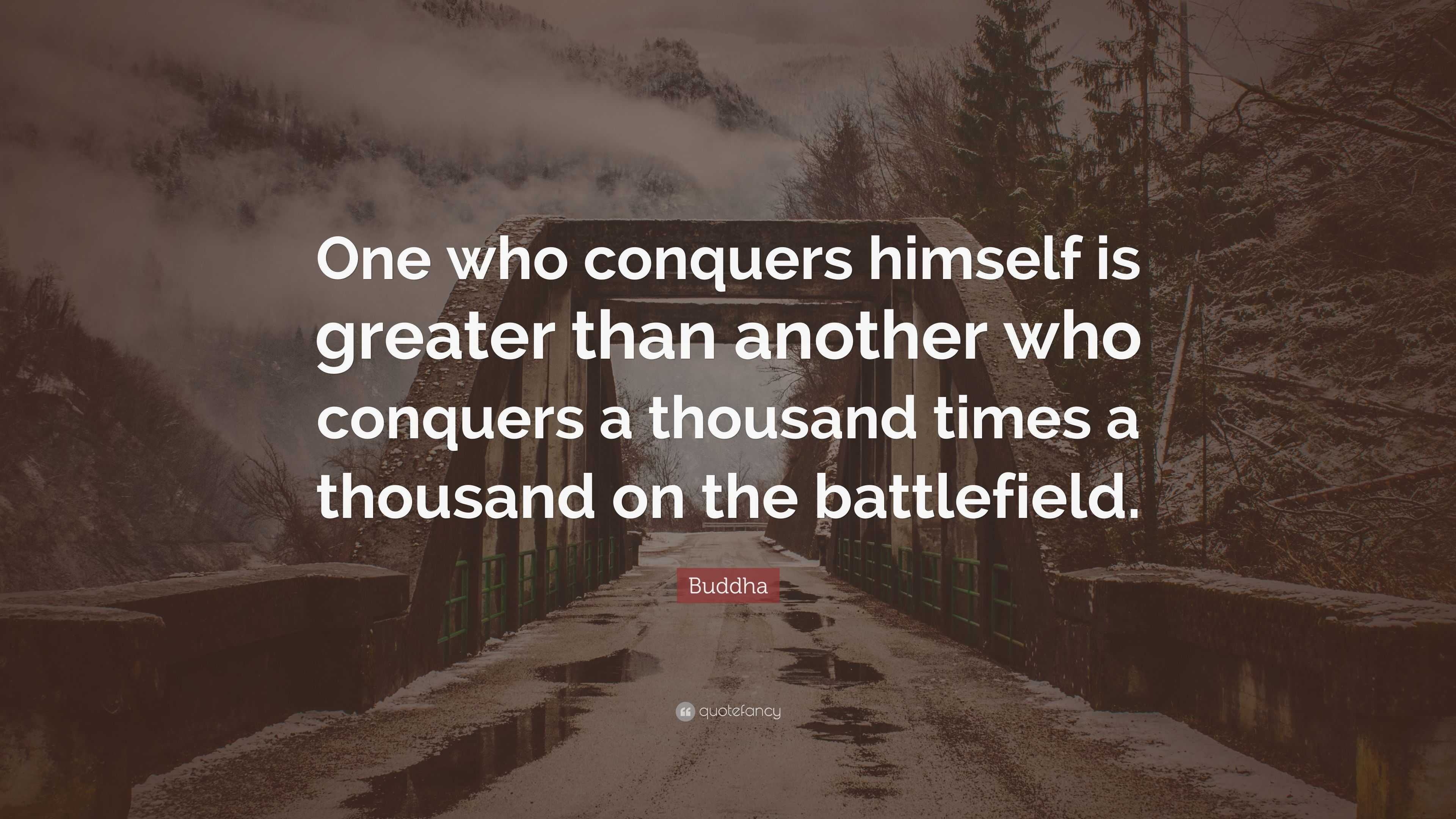 Buddha Quote: “One who conquers himself is greater than another who ...