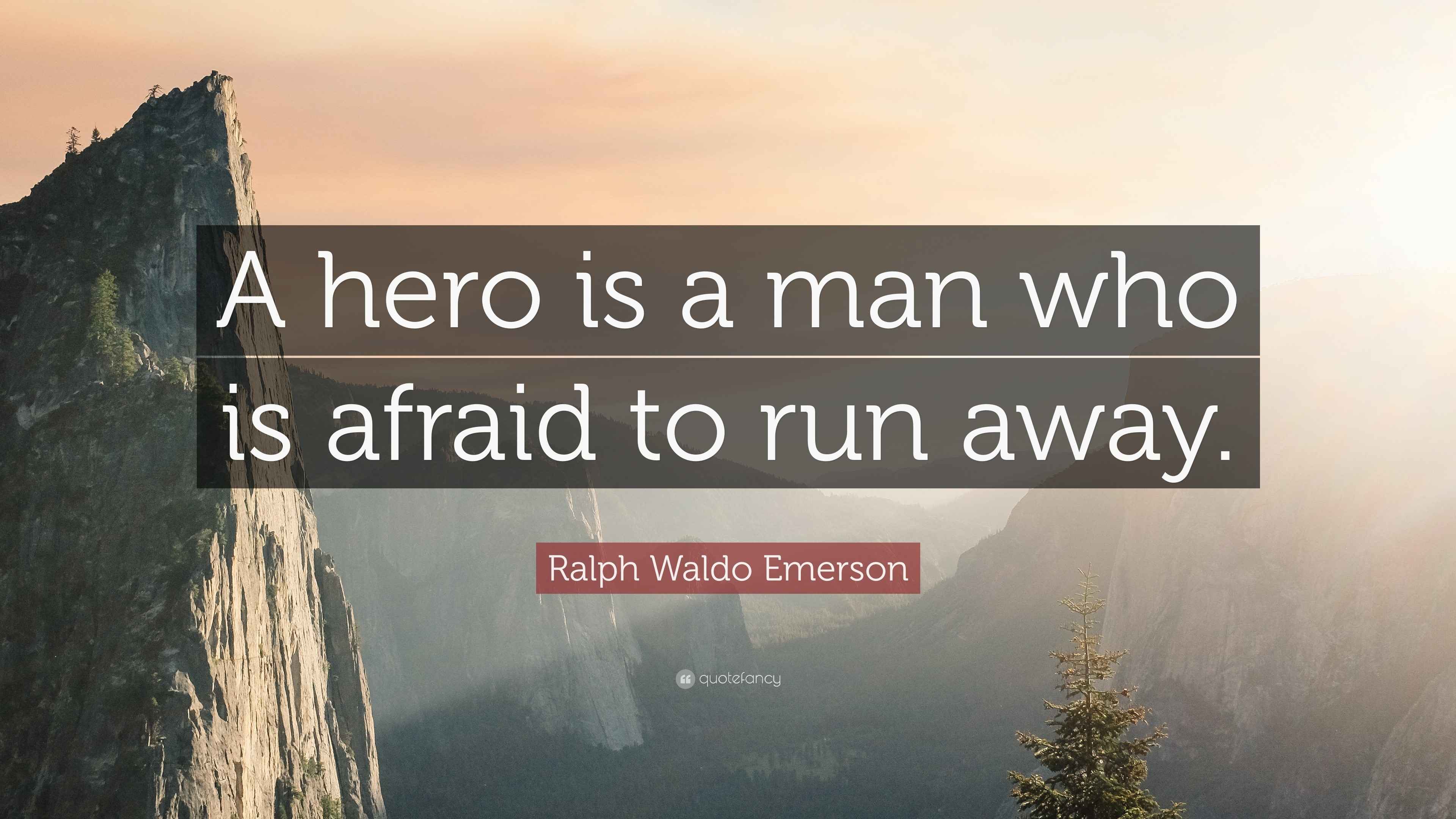 Ralph Waldo Emerson Quote: “A hero is a man who is afraid to run away.”
