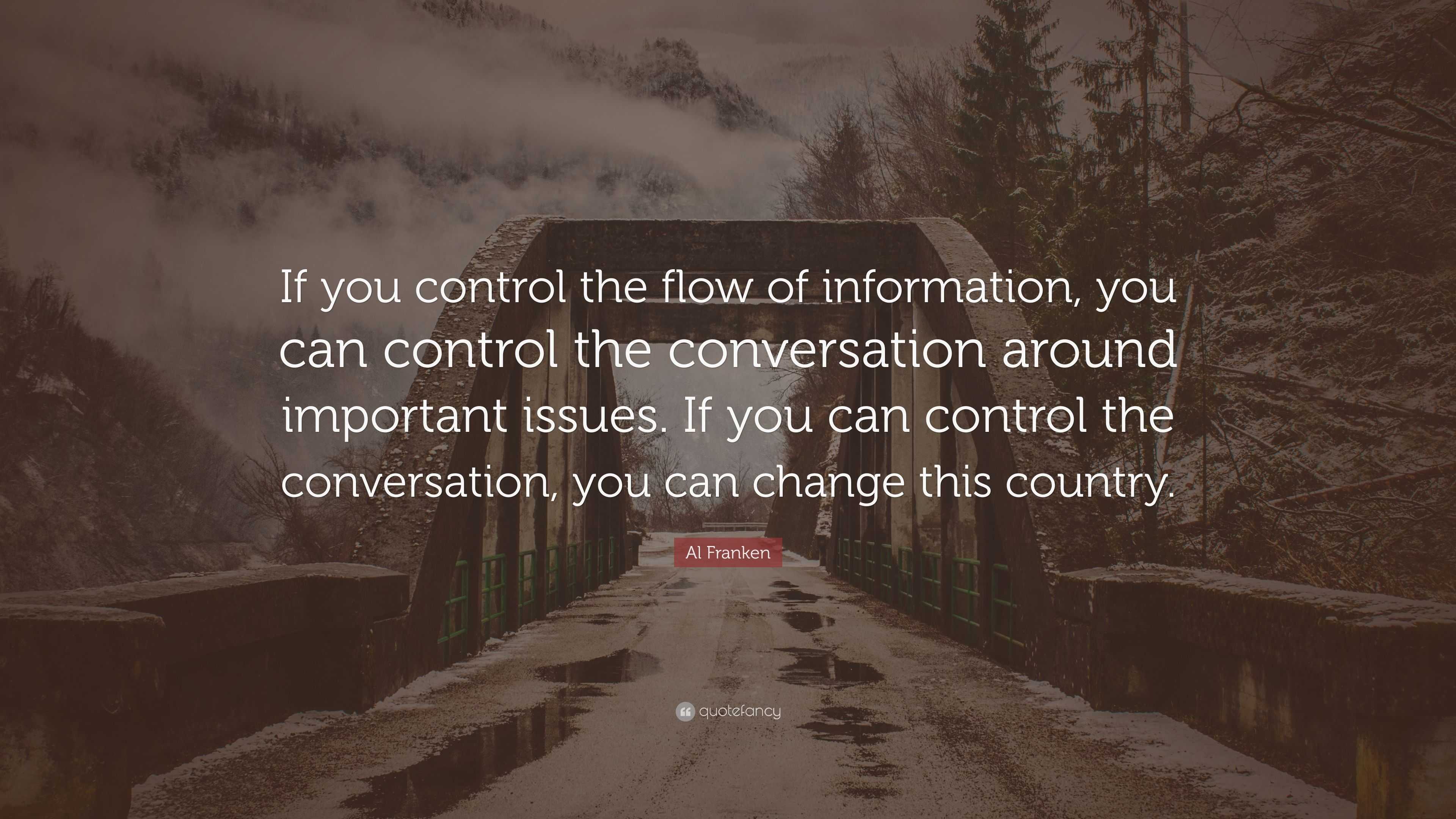 Al Franken Quote: “If you control the flow of information, you can ...