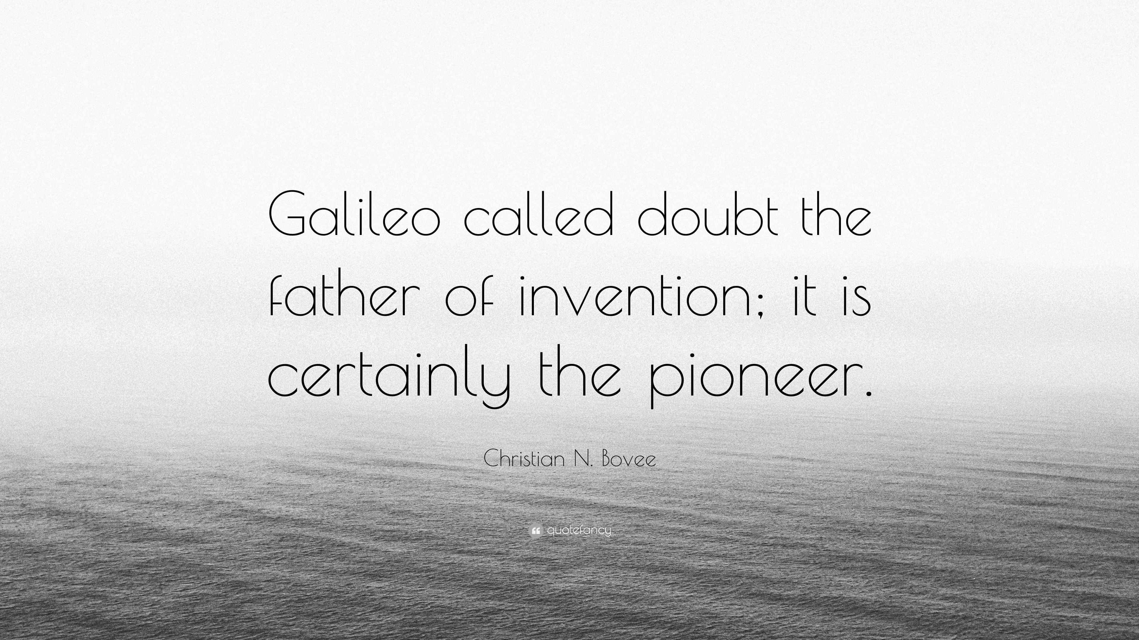 Christian N. Bovee Quote: “Galileo called doubt the father of invention ...
