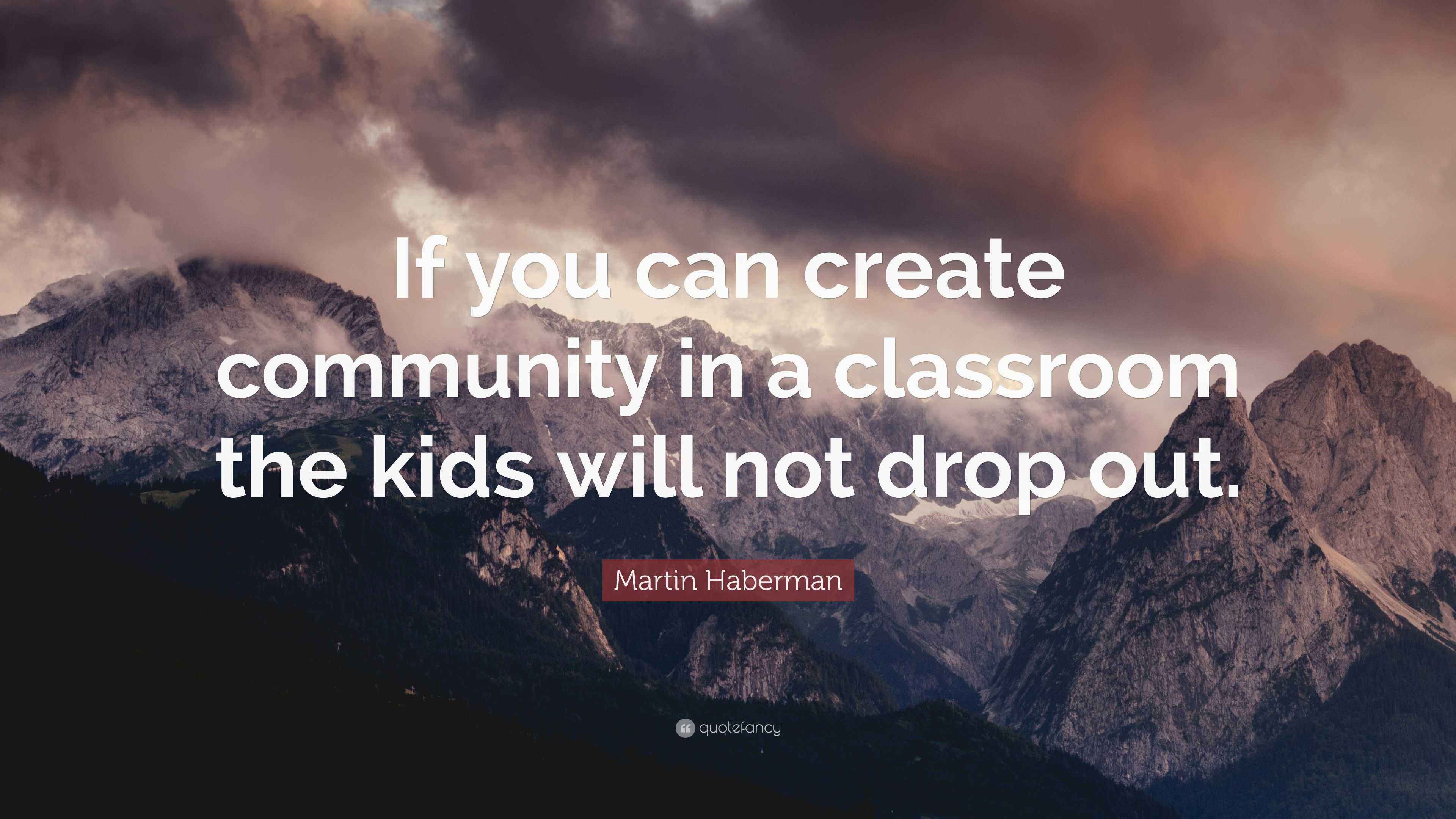 Martin Haberman Quote: “If you can create community in a classroom the ...