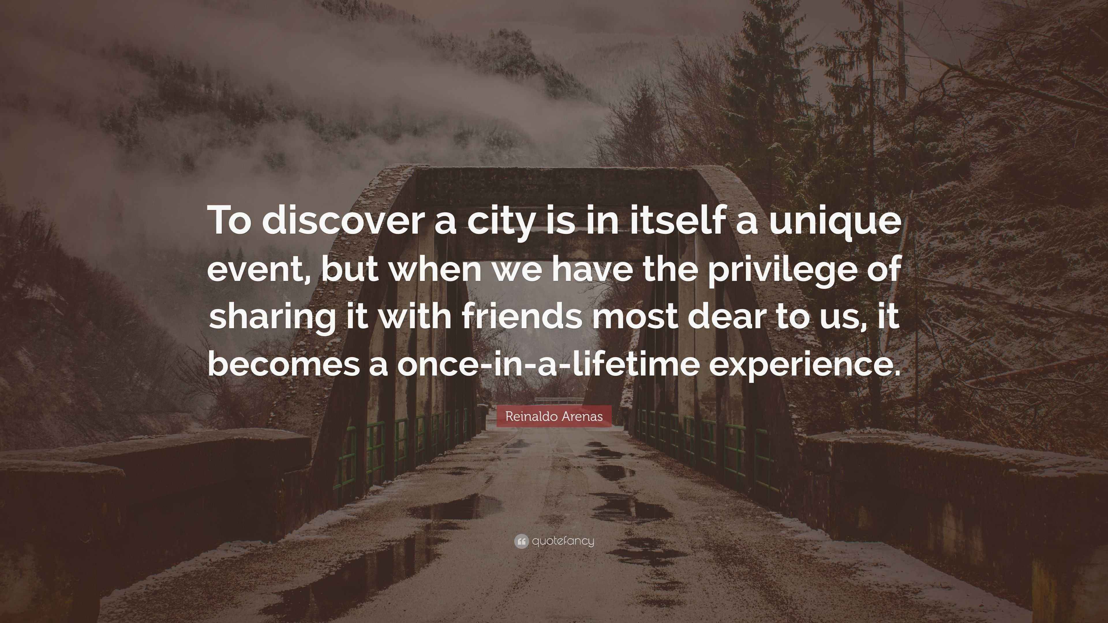 Reinaldo Arenas Quote: “To discover a city is in itself a unique event ...