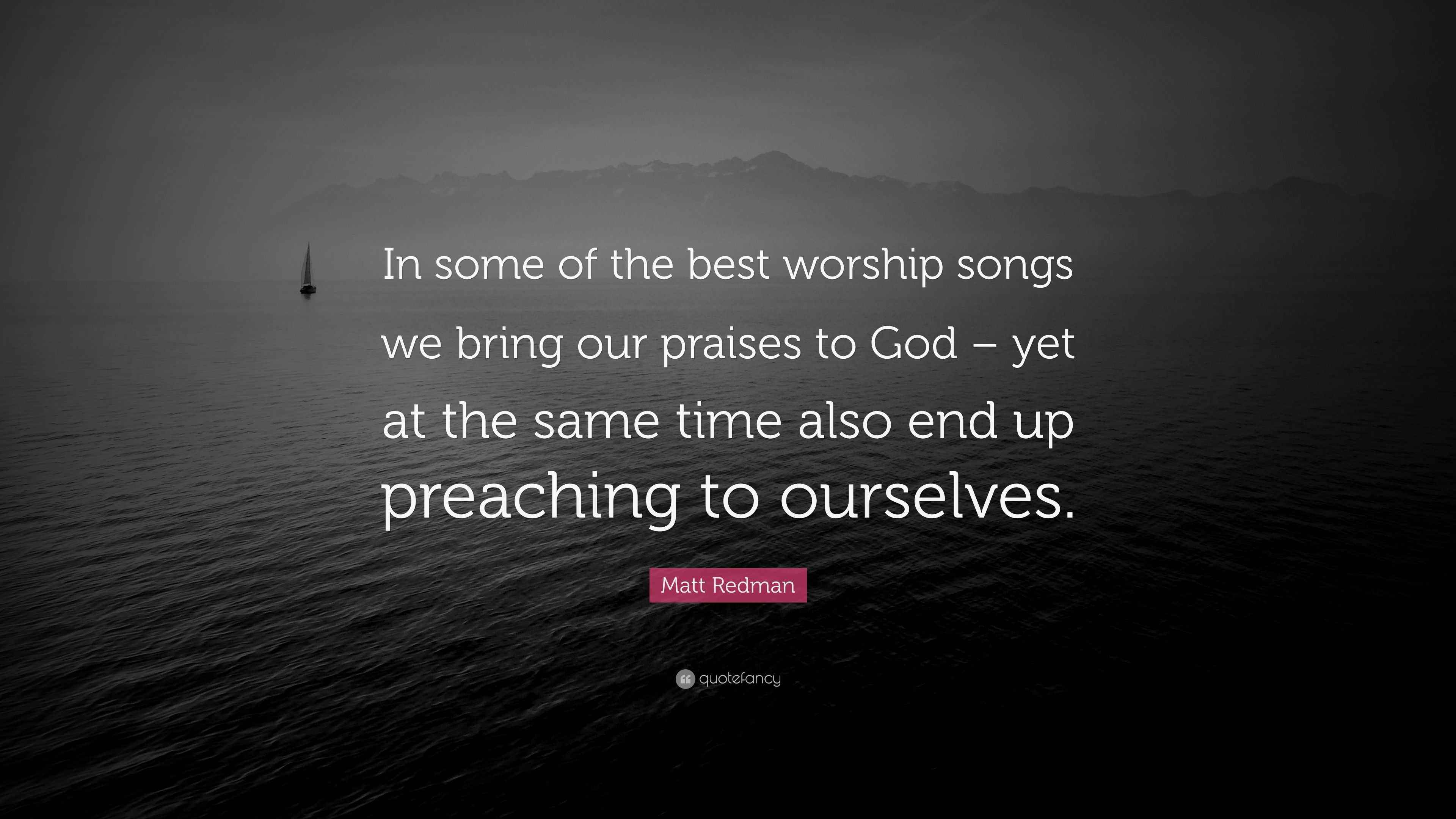 Matt Redman Quote: “In some of the best worship songs we bring our ...