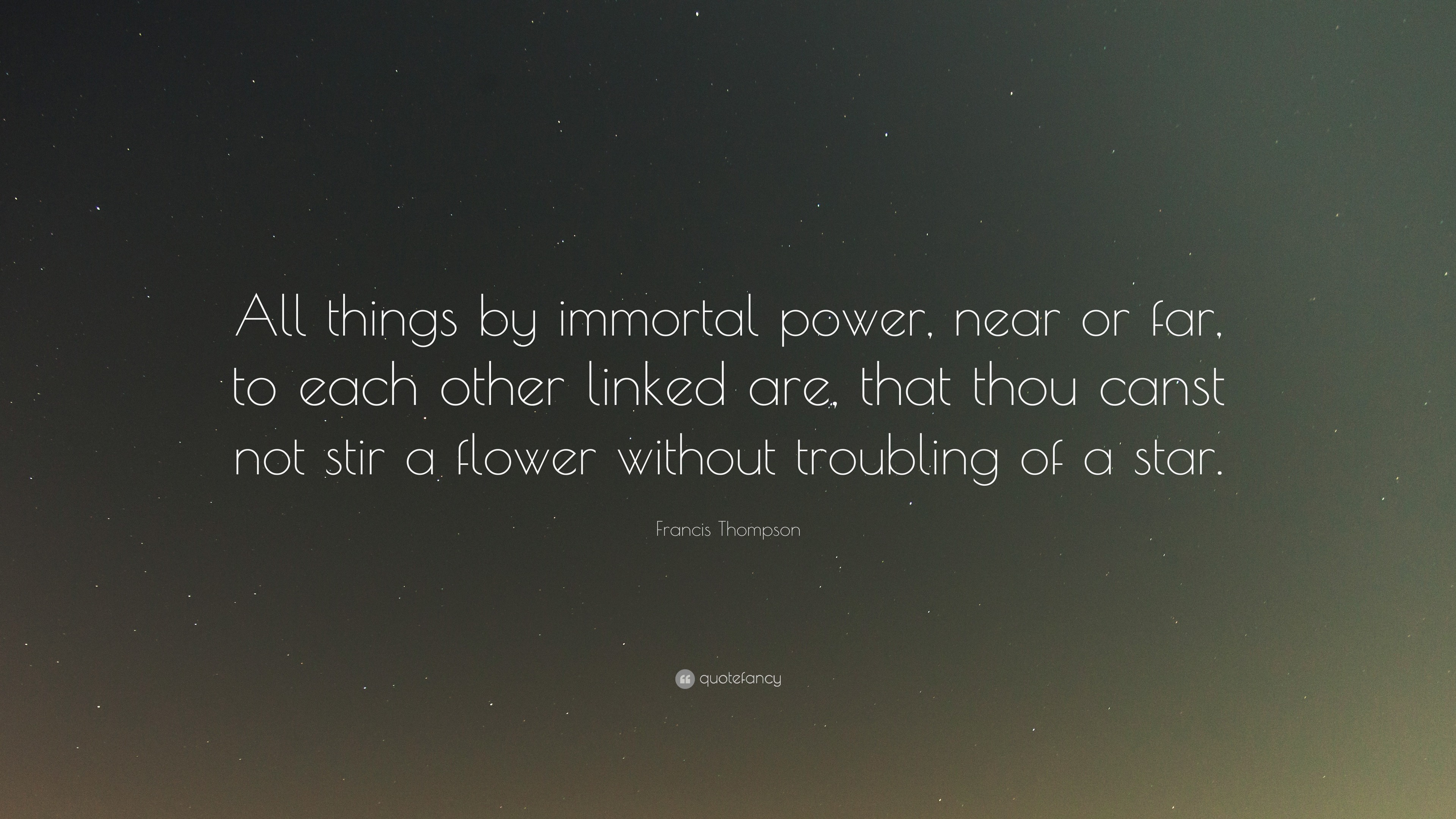 Francis Thompson Quote: “All things by immortal power, near or far, to ...