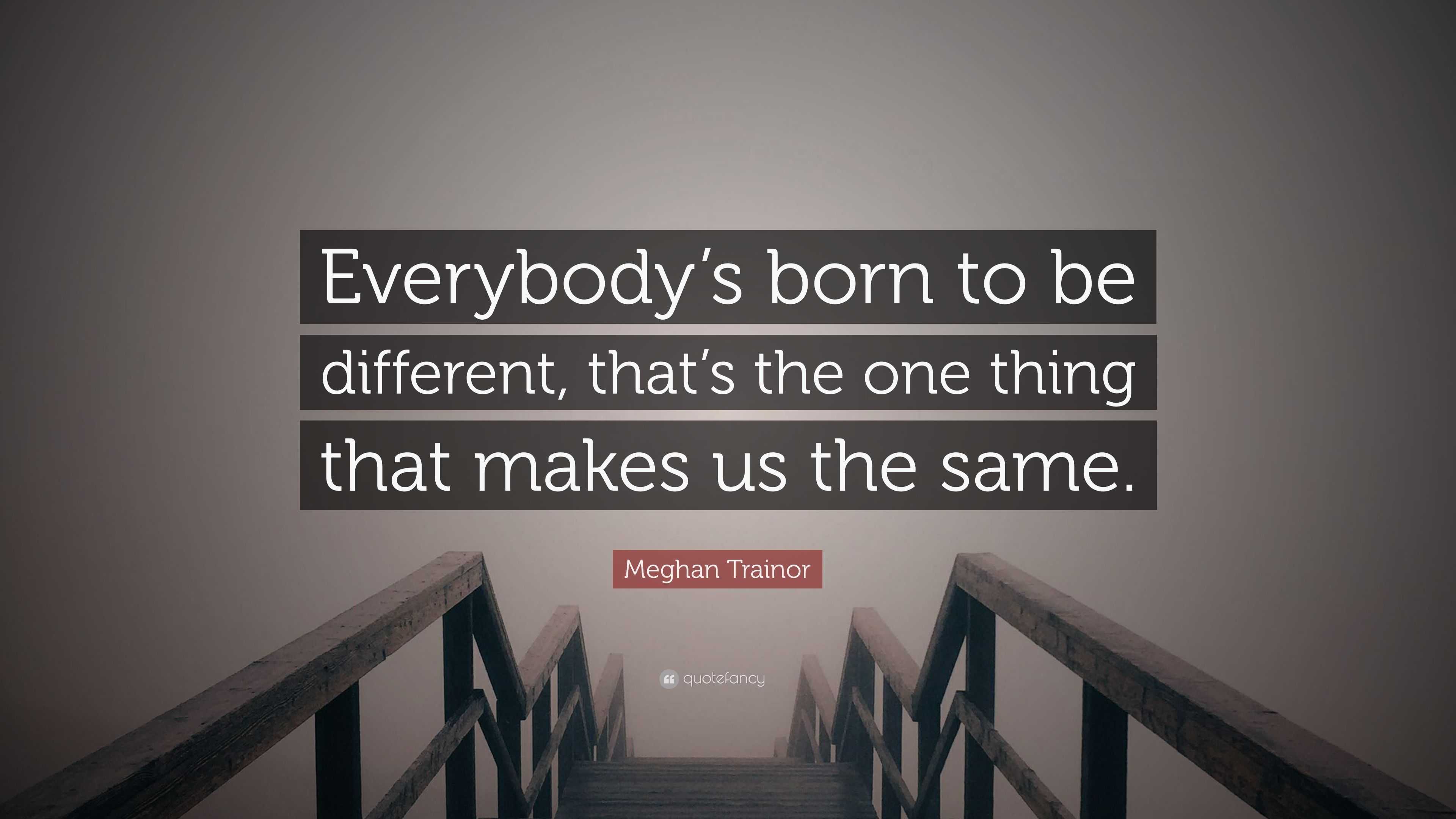 Meghan Trainor Quote: “Everybody’s born to be different, that’s the one ...