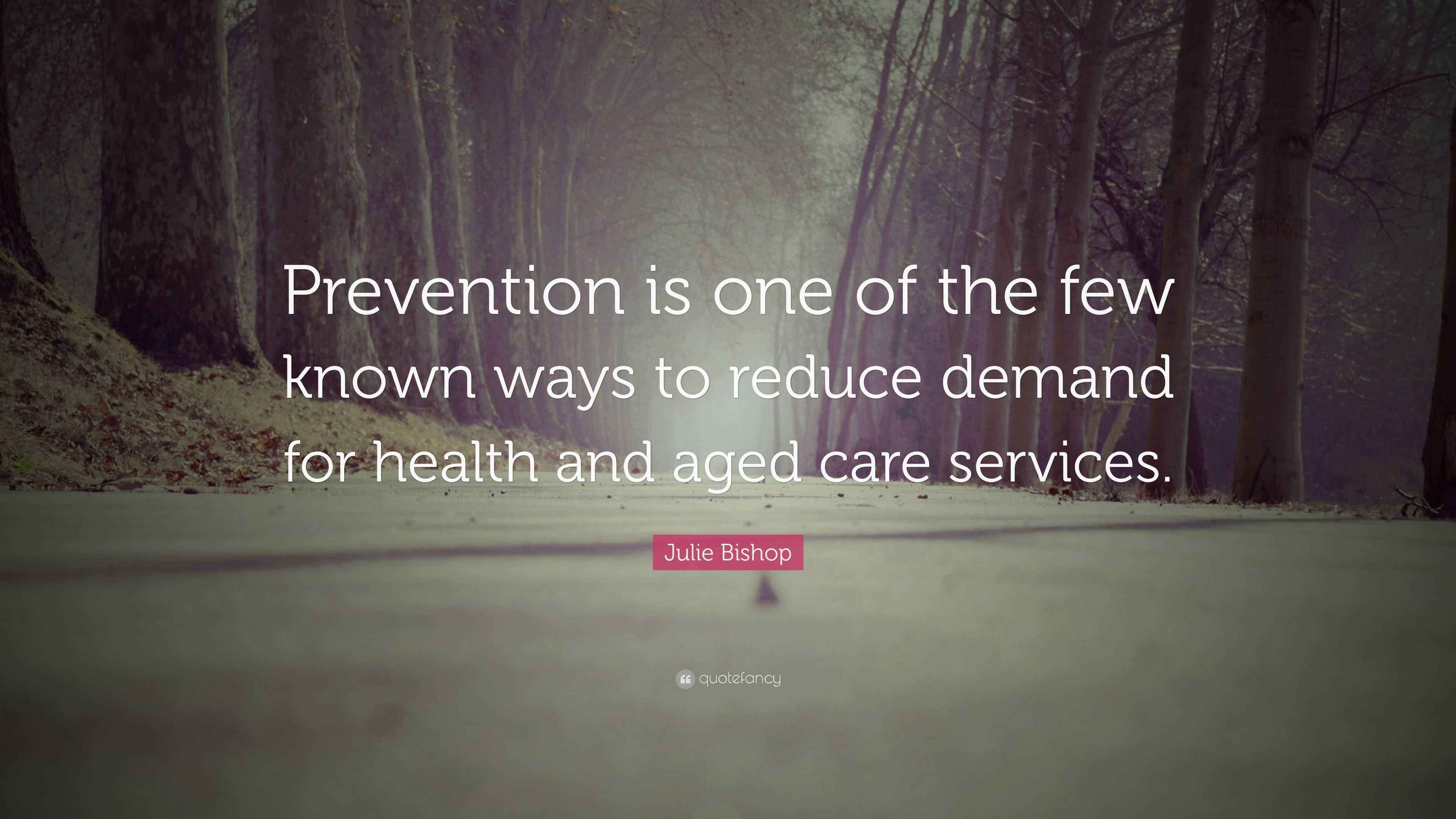 Julie Bishop Quote: “Prevention is one of the few known ways to reduce ...