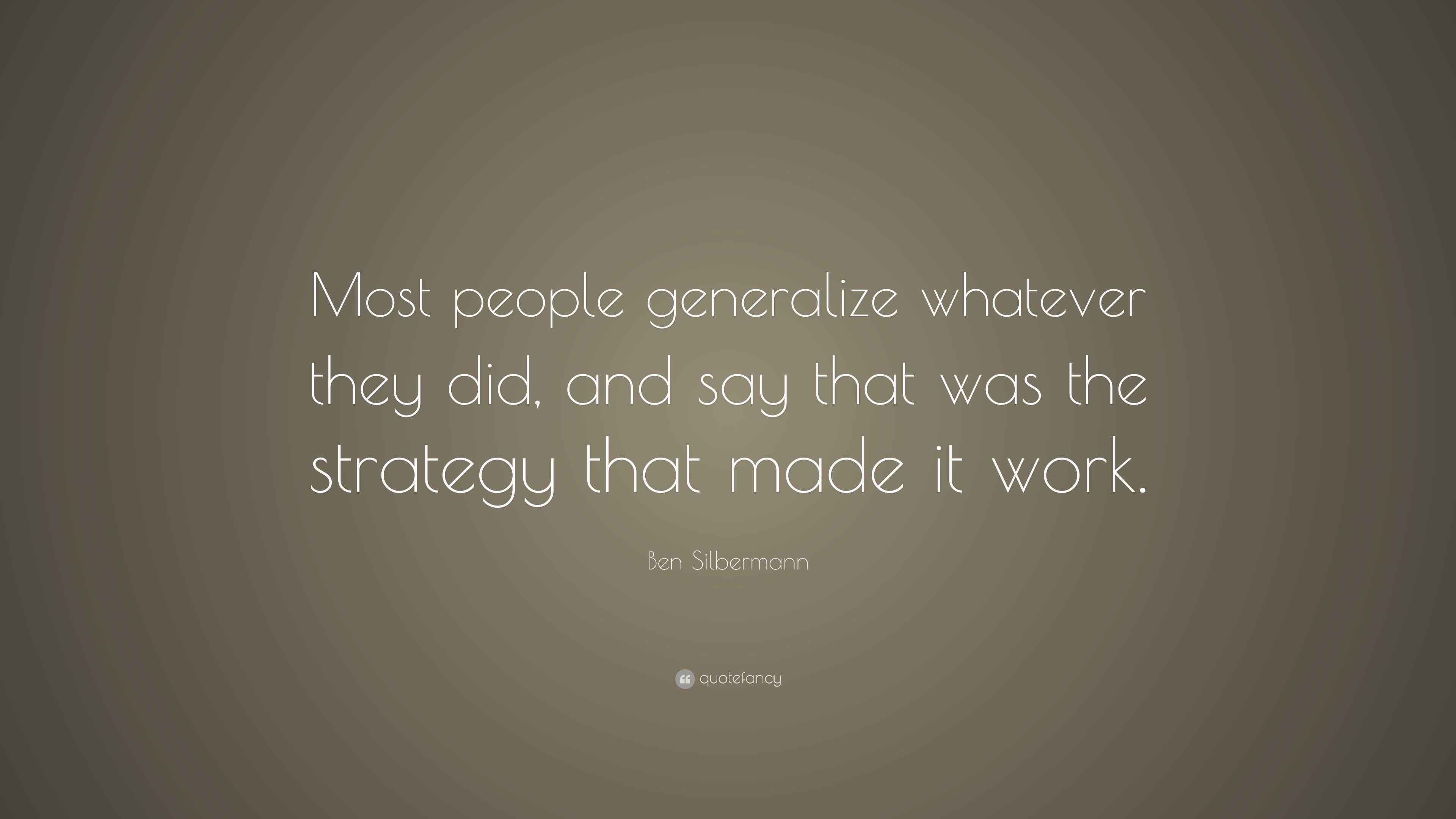 Ben Silbermann Quote: “Most people generalize whatever they did, and ...