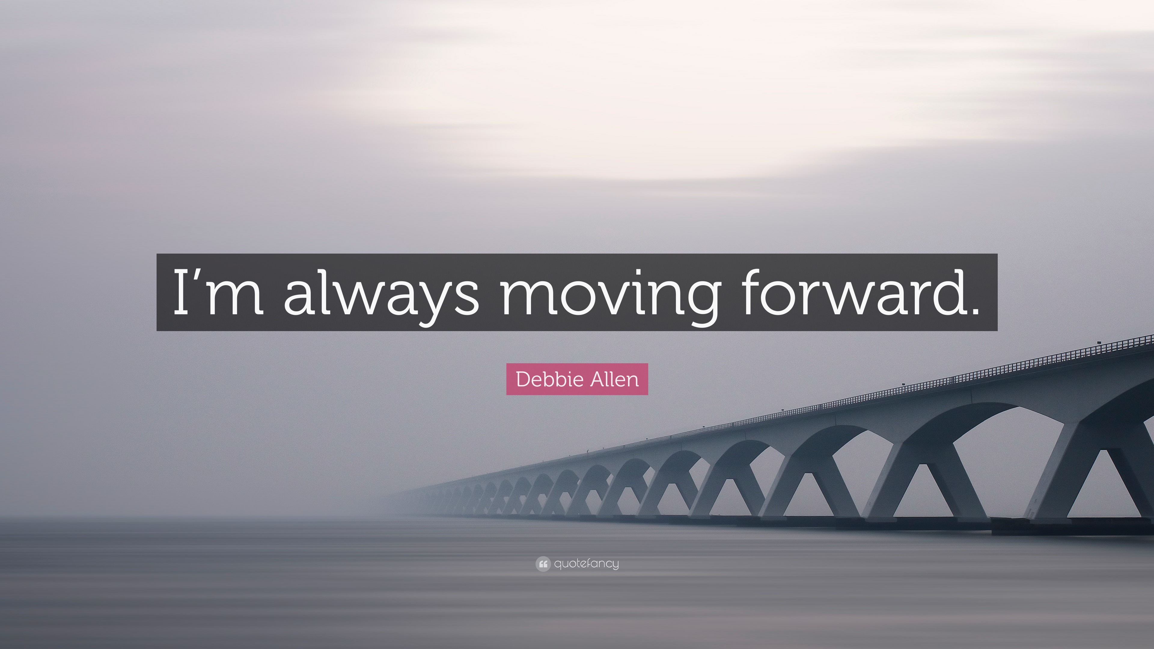 Debbie Allen Quote: “I’m always moving forward.”