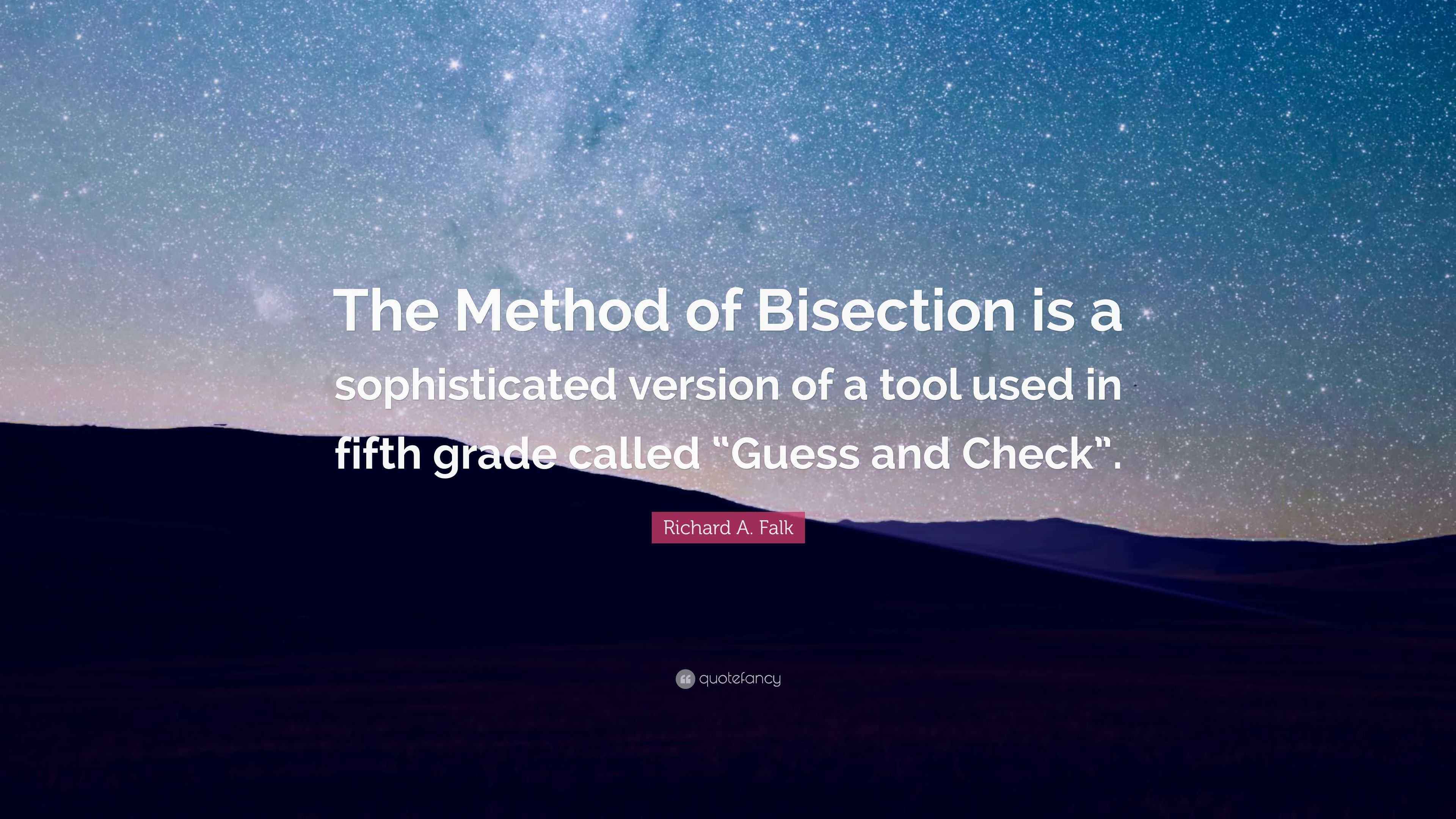 Richard A. Falk Quote: “The Method of Bisection is a sophisticated ...