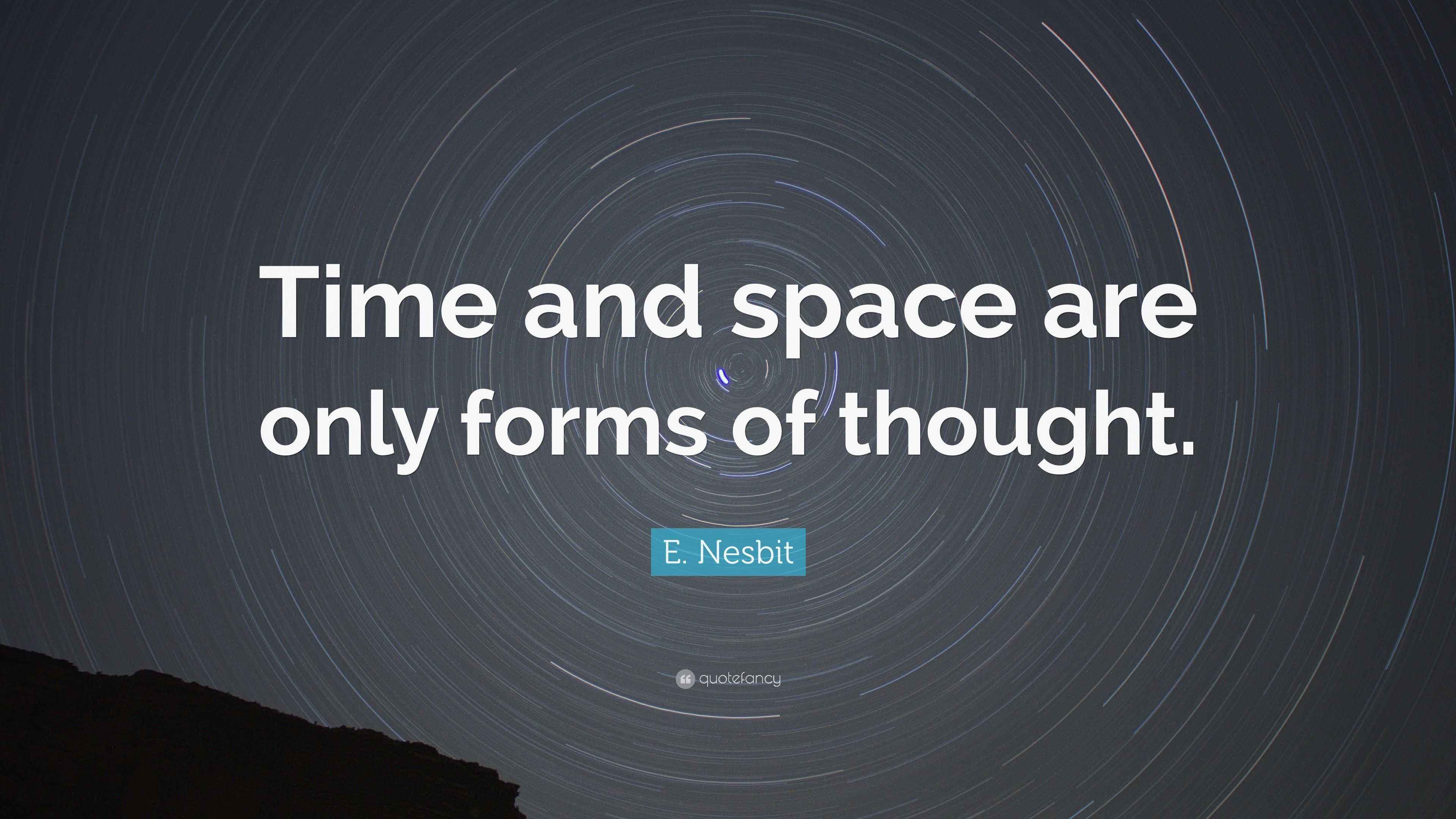 E. Nesbit Quote: “Time and space are only forms of thought.”