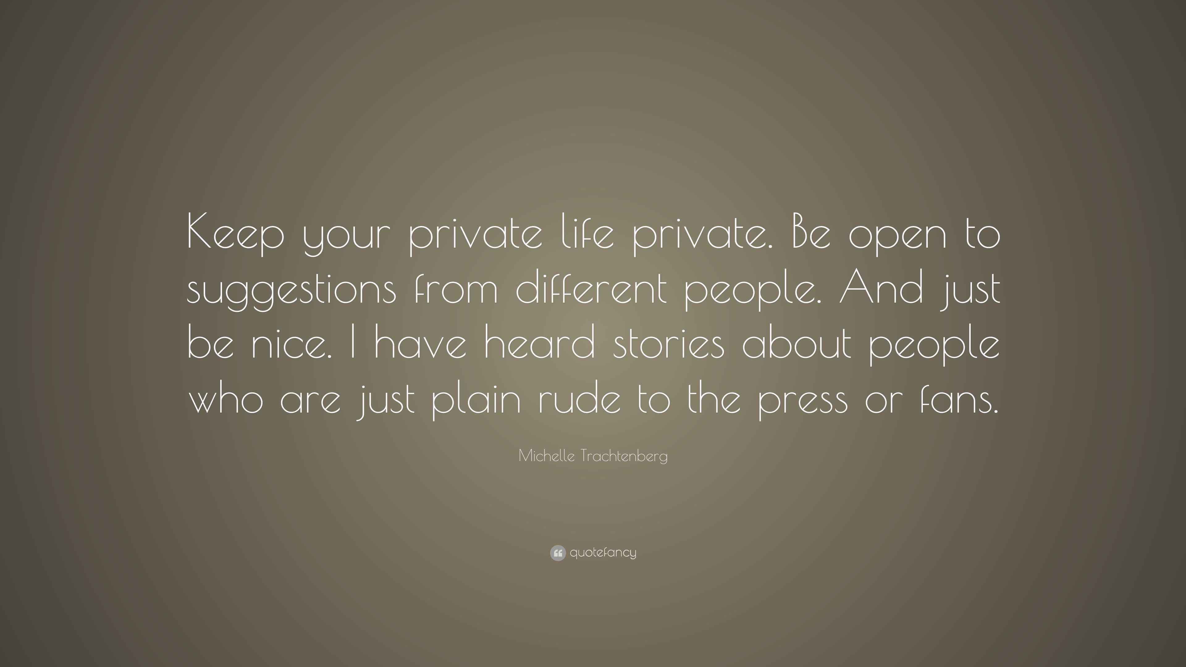 Michelle Trachtenberg Quote: “Keep your private life private. Be open ...