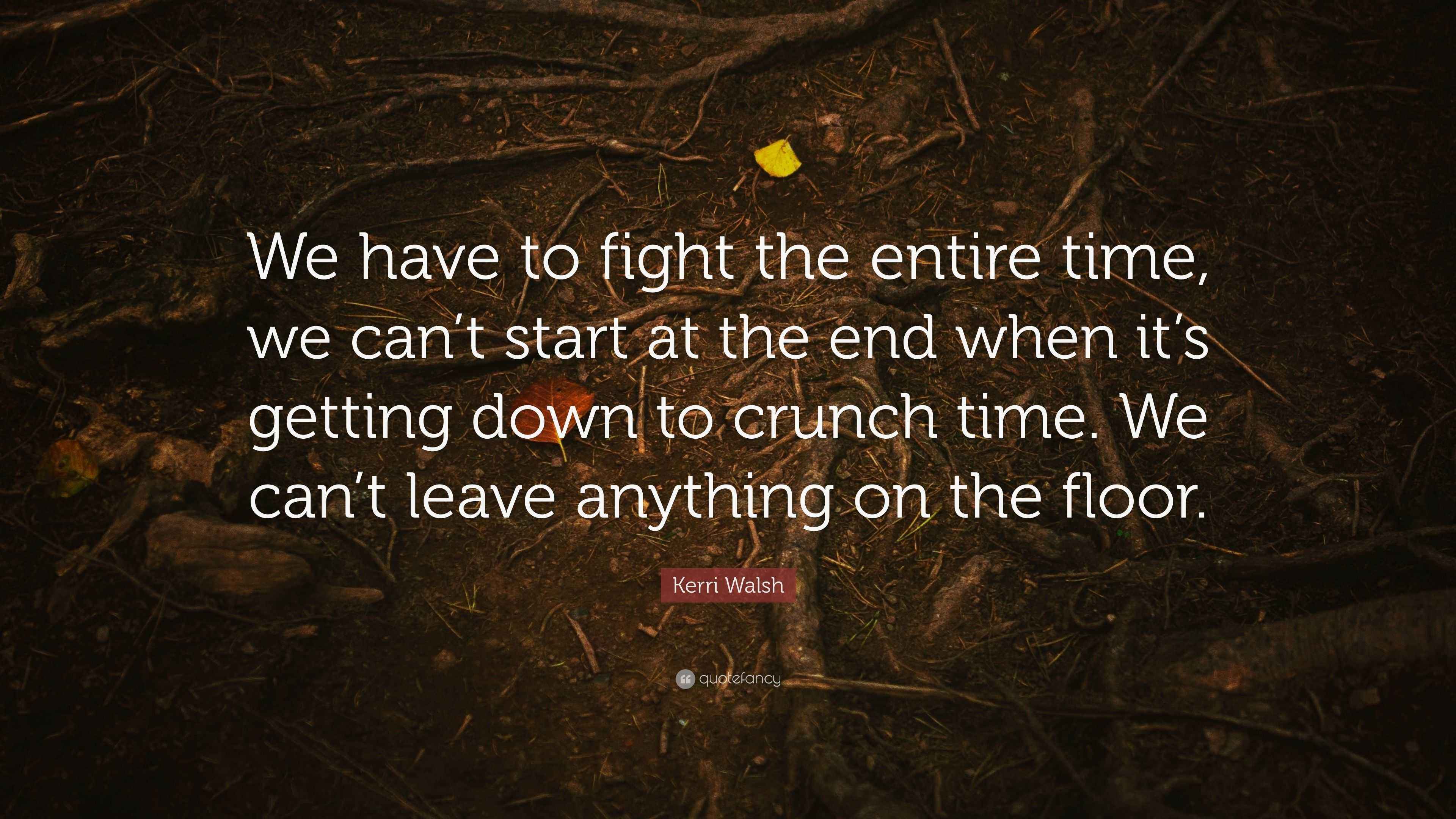 Kerri Walsh Quote: “We have to fight the entire time, we can’t start at ...