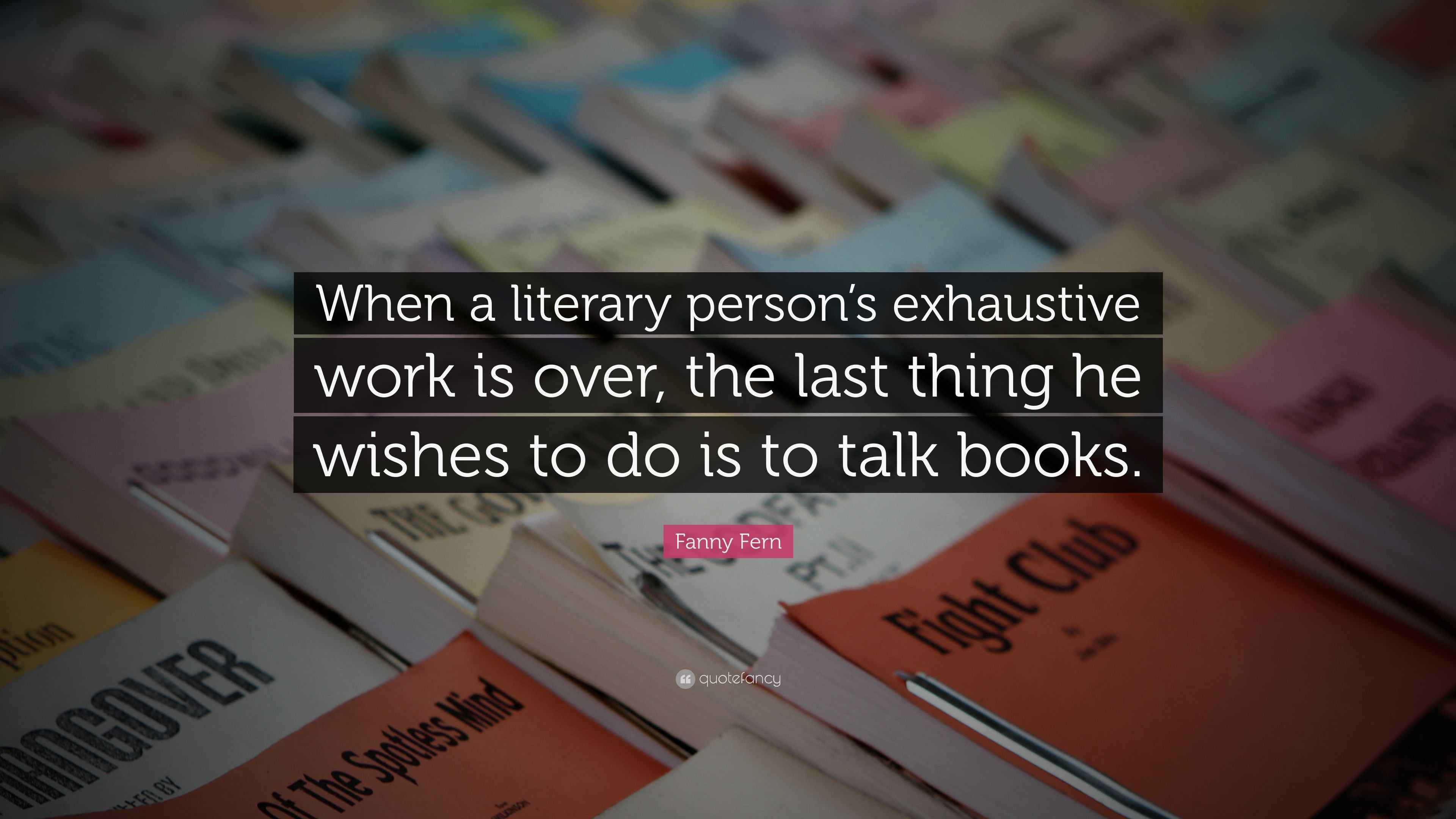 Fanny Fern Quote: “When a literary person’s exhaustive work is over ...