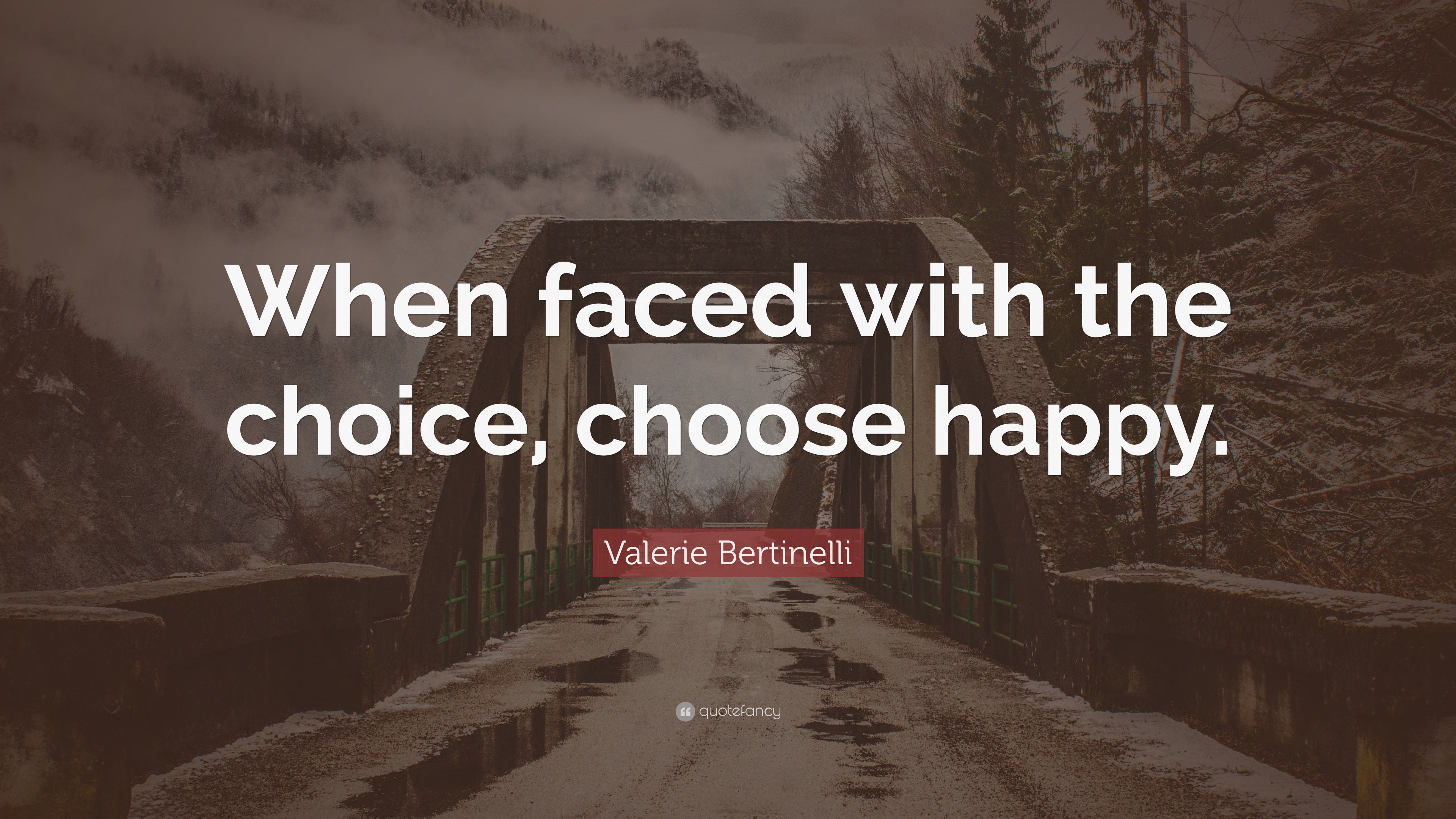 Valerie Bertinelli Quote: “When faced with the choice, choose happy.”