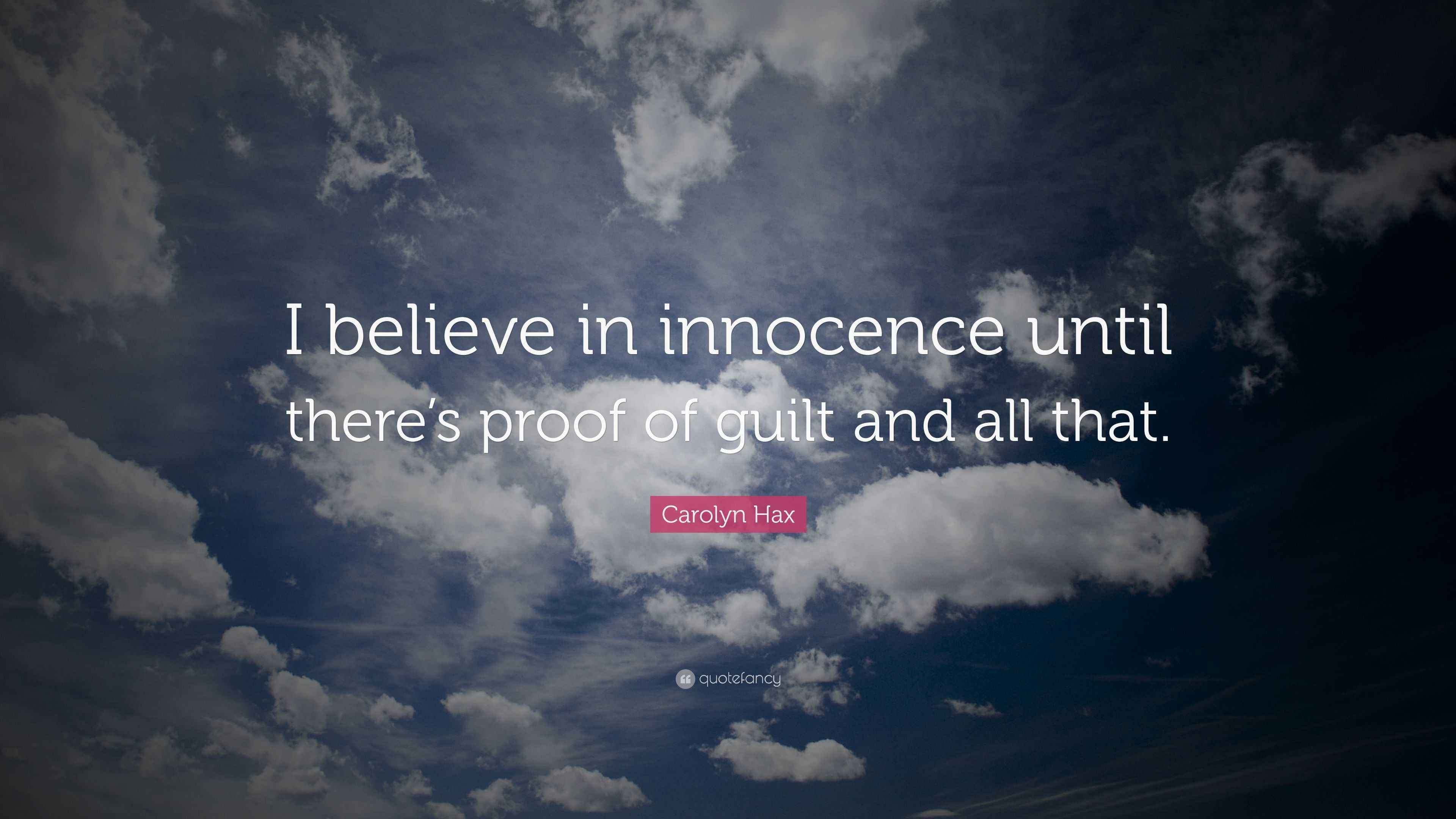 Carolyn Hax Quote: “I believe in innocence until there’s proof of guilt ...