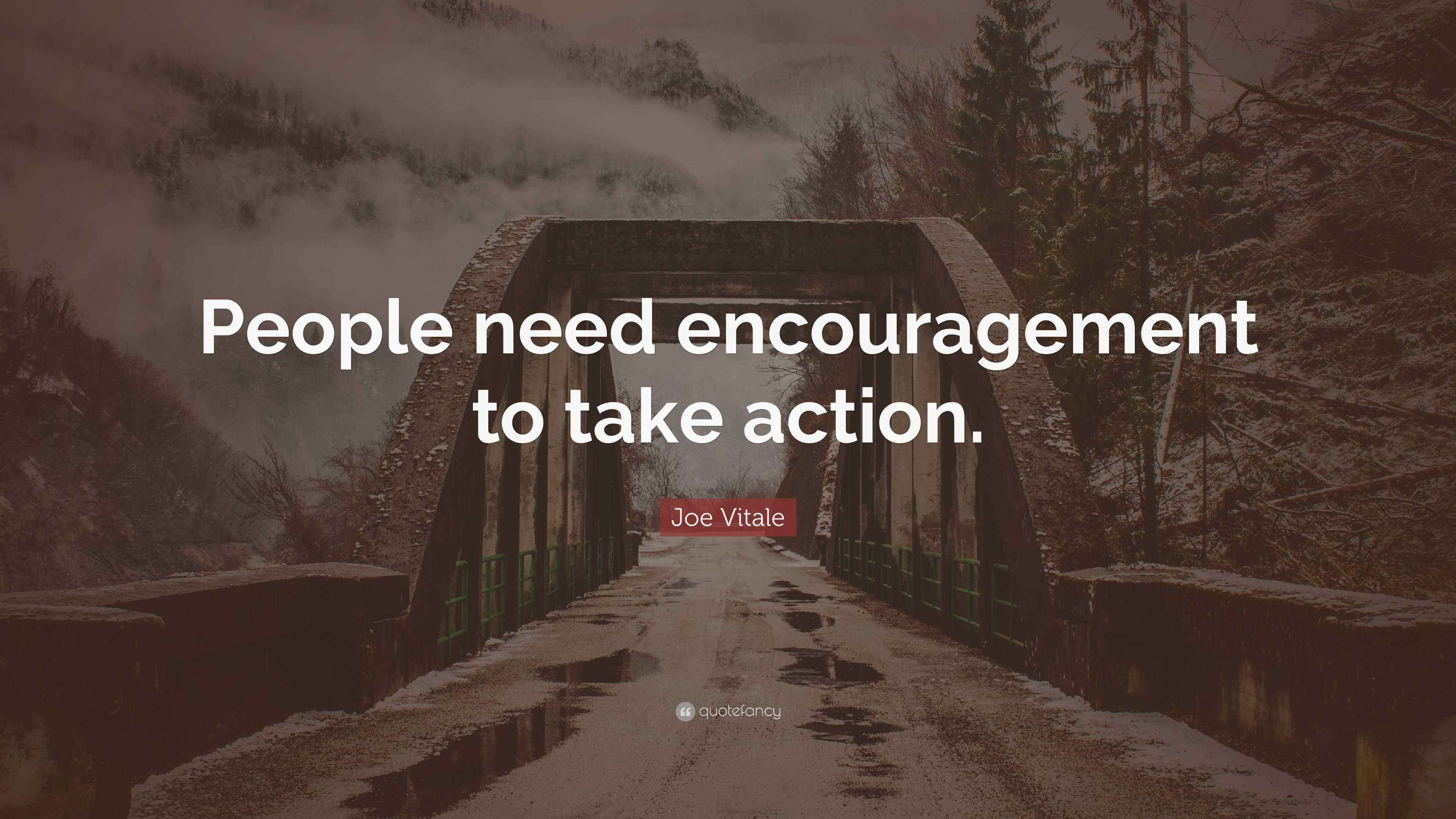 Joe Vitale Quote: “People need encouragement to take action.”