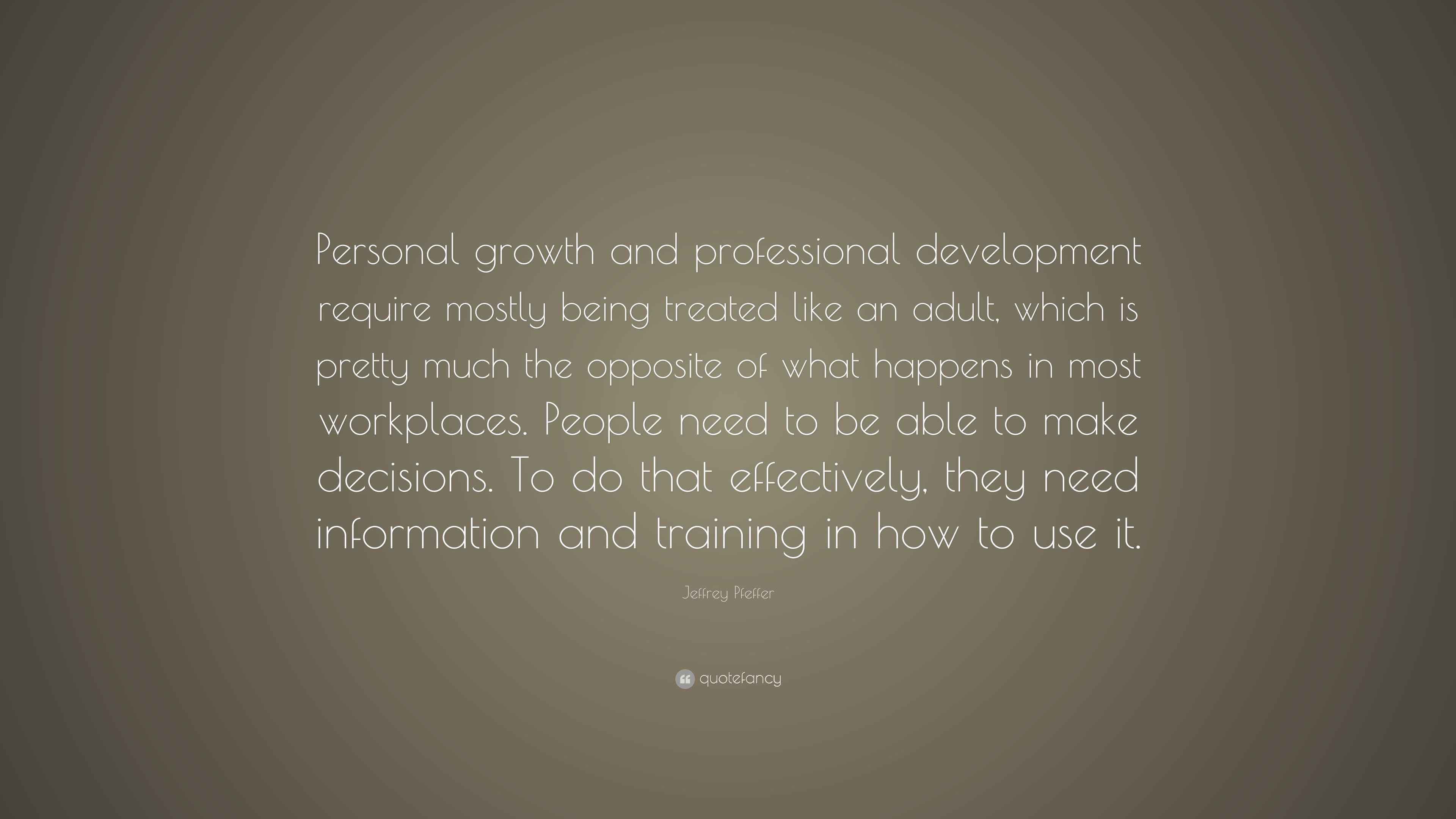 Jeffrey Pfeffer Quote: “Personal growth and professional development ...