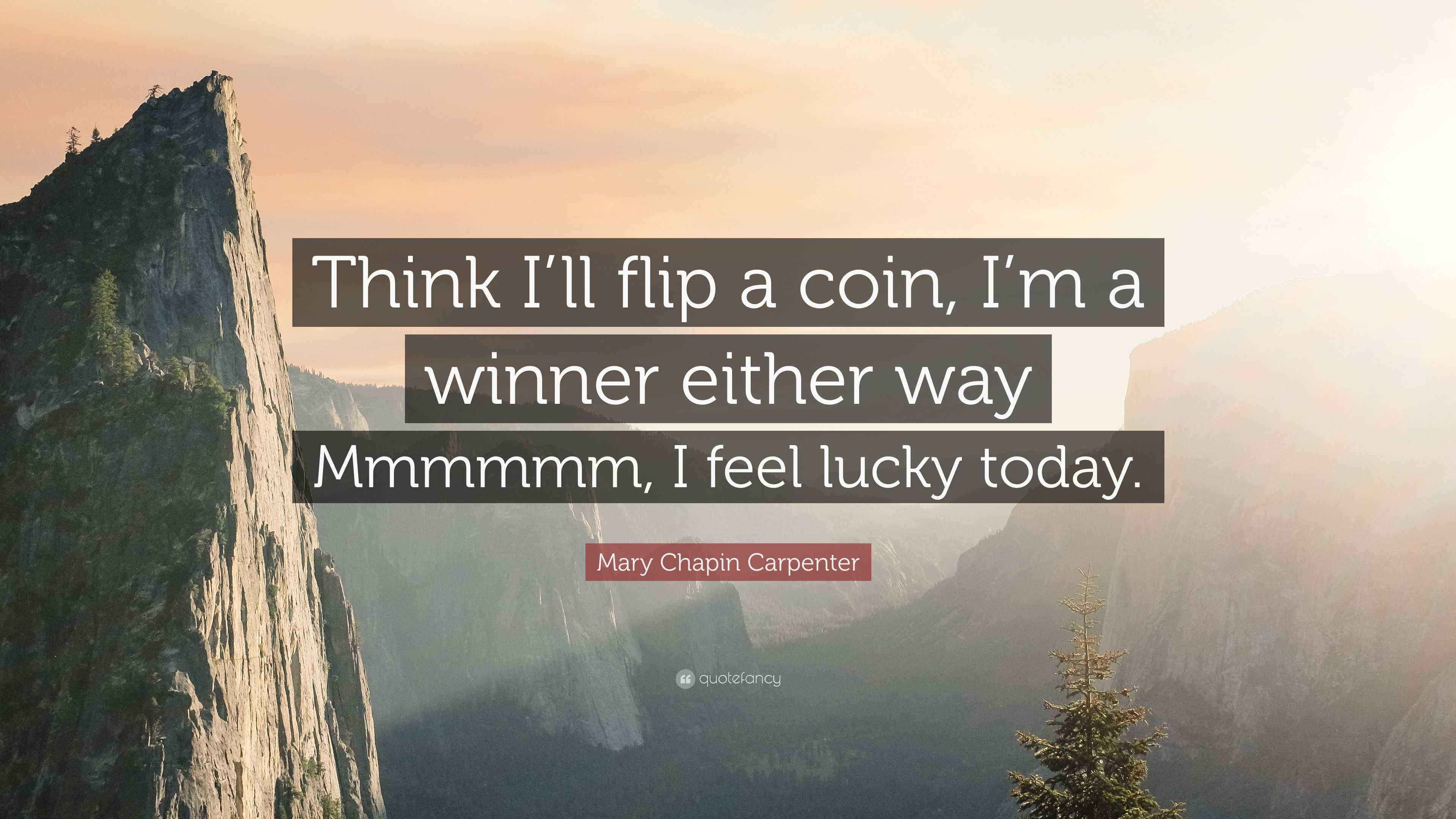 Mary Chapin Carpenter Quote: “Think I’ll flip a coin, I’m a winner ...