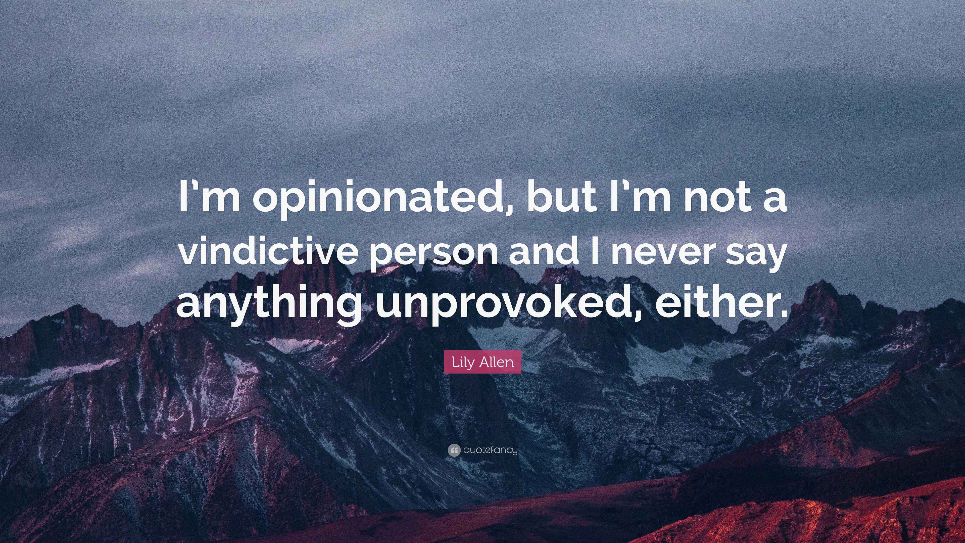 Lily Allen Quote: “I’m opinionated, but I’m not a vindictive person and ...