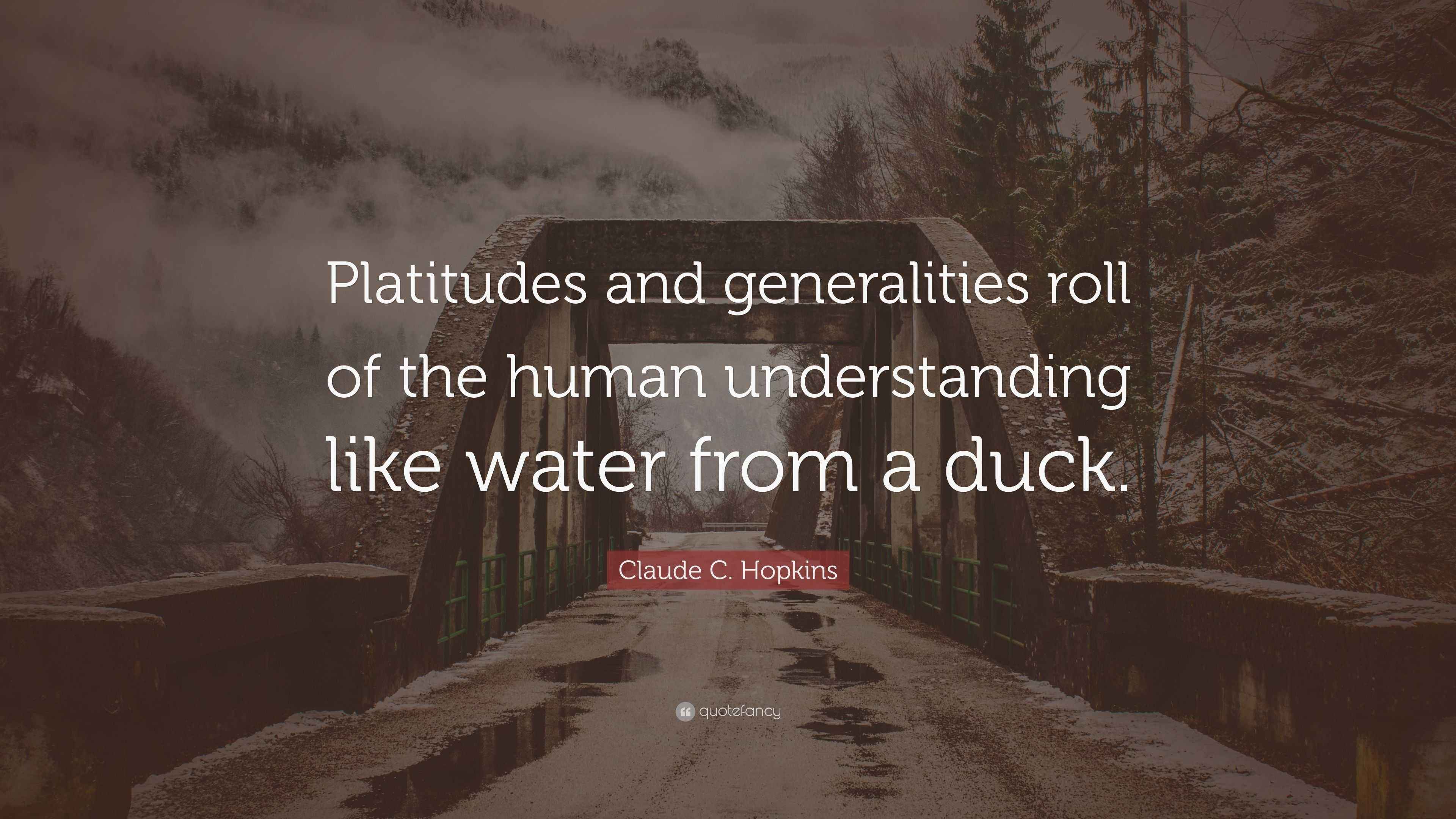 Claude C. Hopkins Quote: “Platitudes and generalities roll of the human ...
