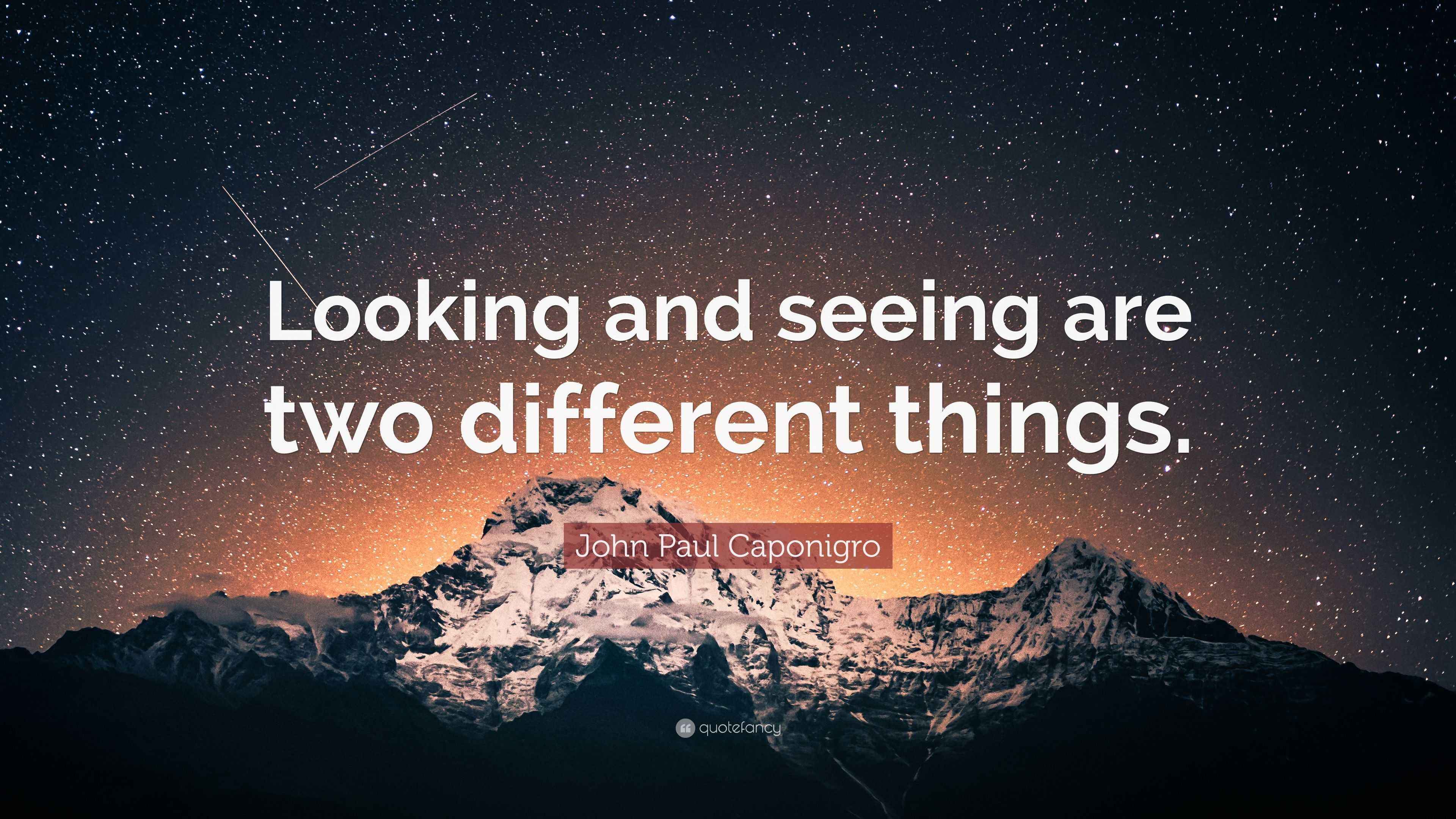 John Paul Caponigro Quote: “Looking and seeing are two different things.”