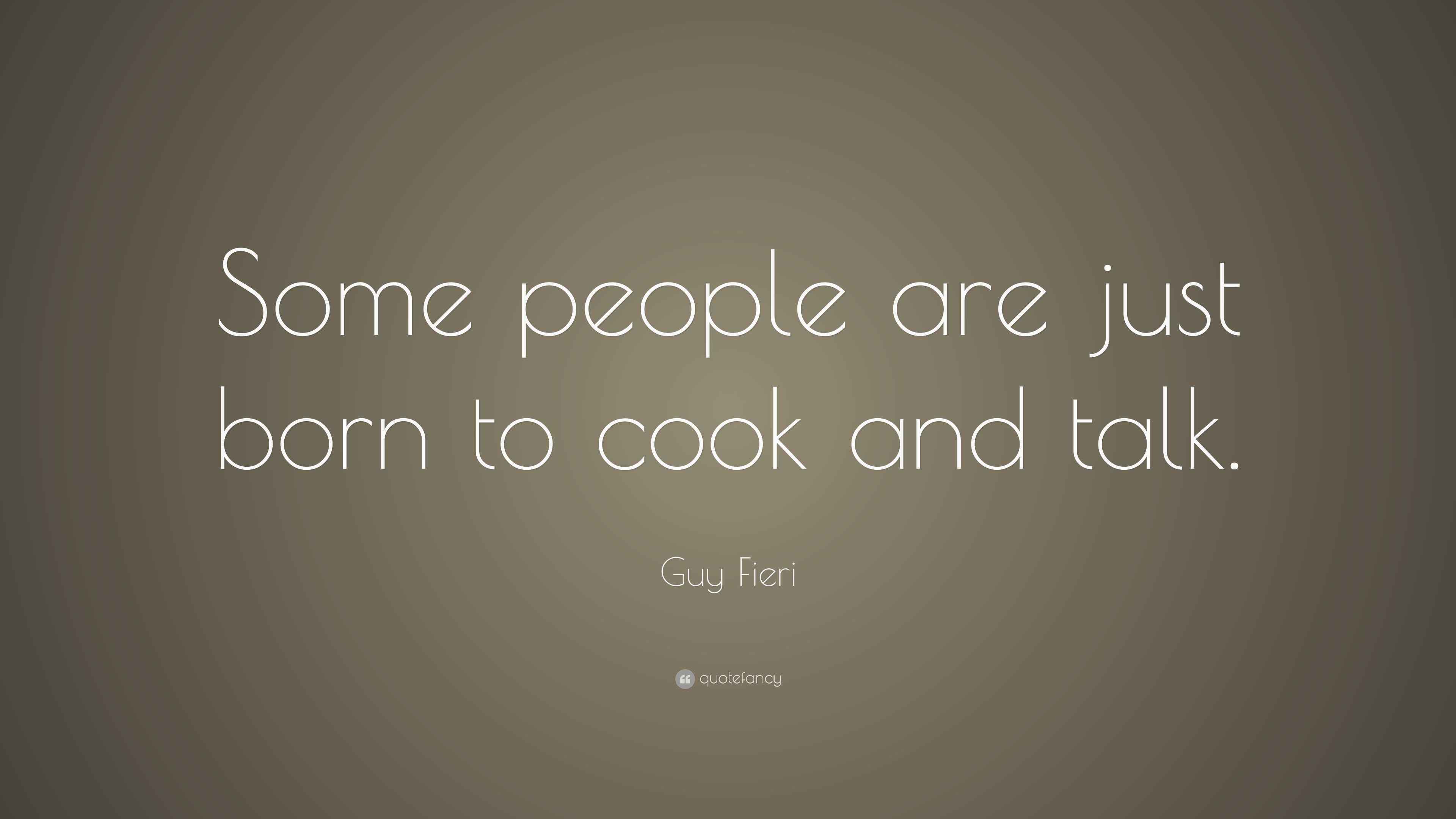 Guy Fieri Quote: “Some people are just born to cook and talk.”