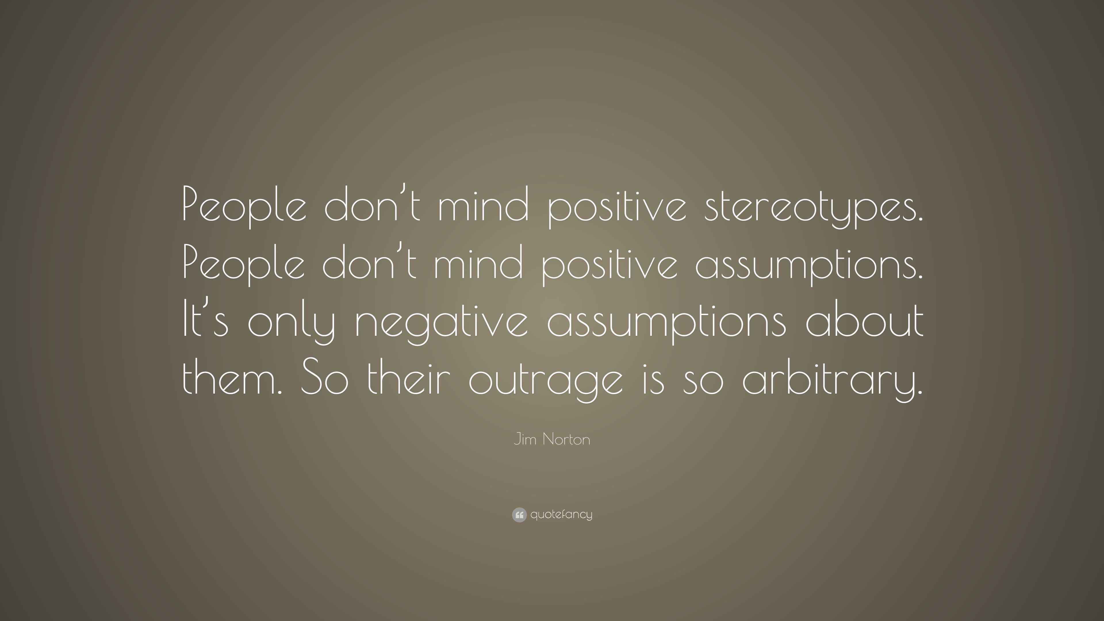 Jim Norton Quote: “People don’t mind positive stereotypes. People don’t ...