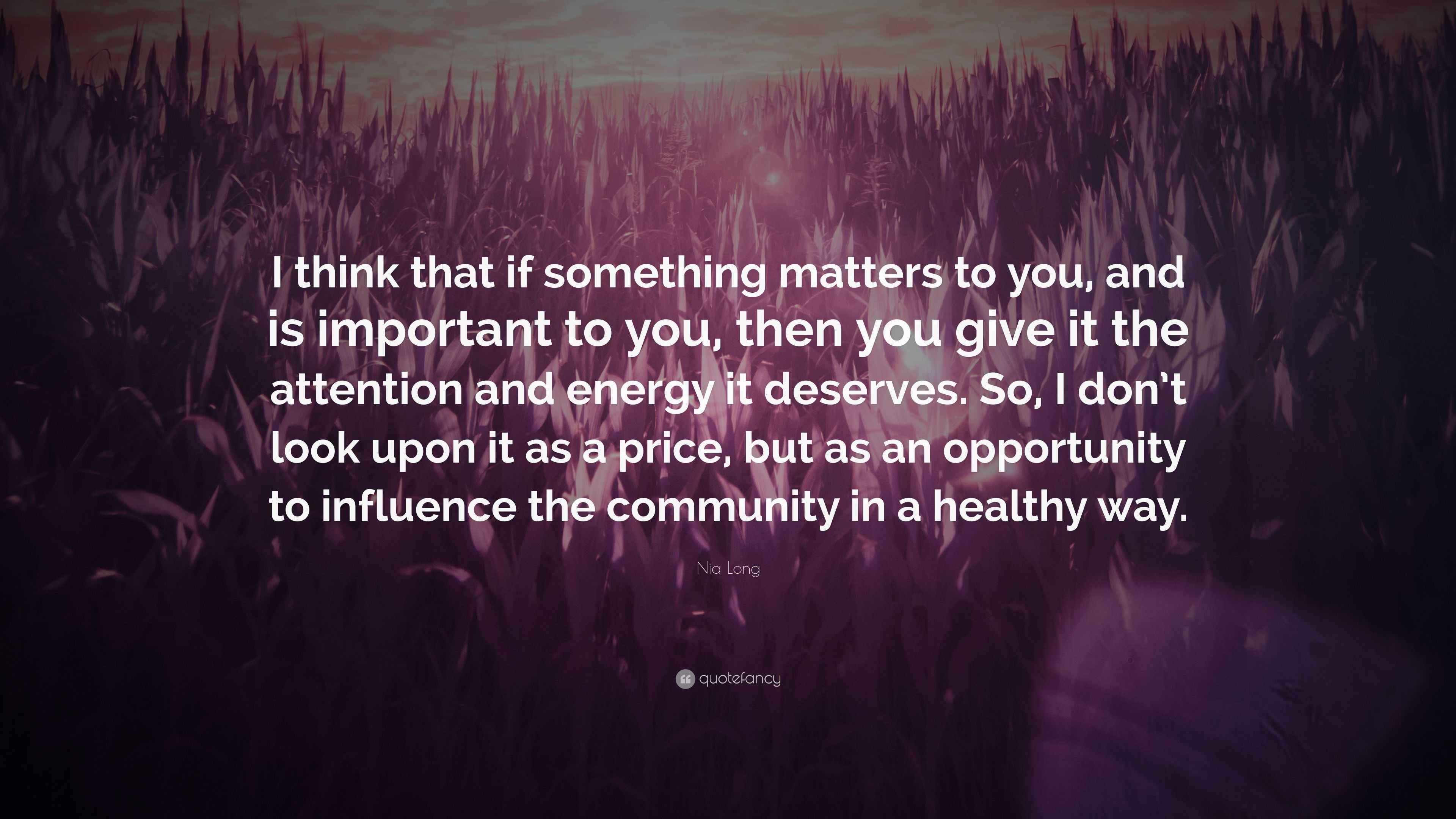 Nia Long Quote: “I think that if something matters to you, and is ...