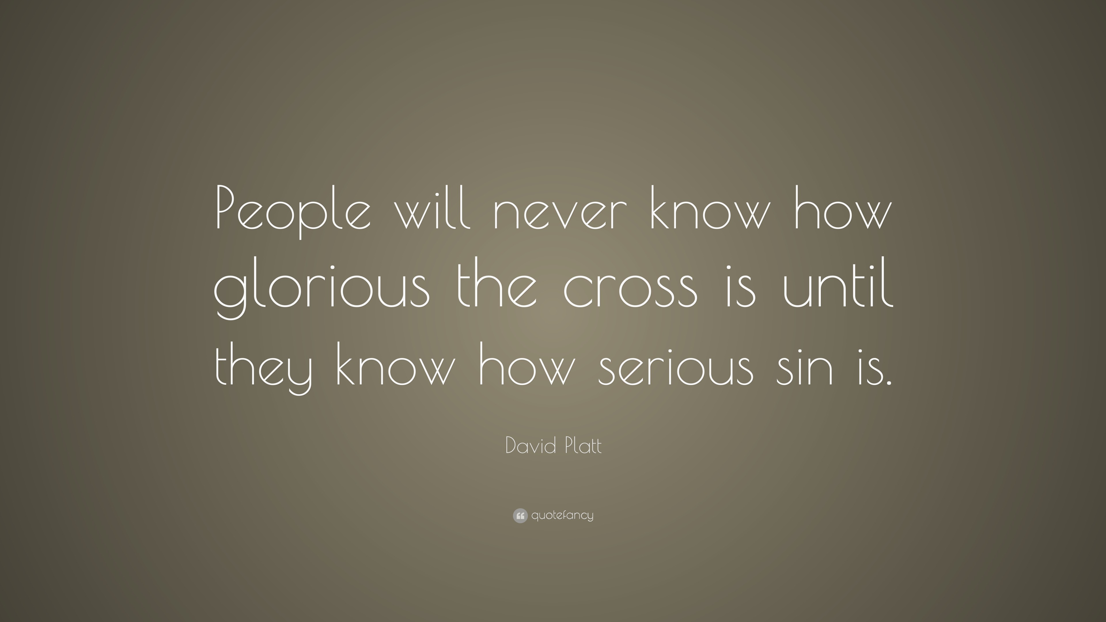 David Platt Quote: “People will never know how glorious the cross is ...