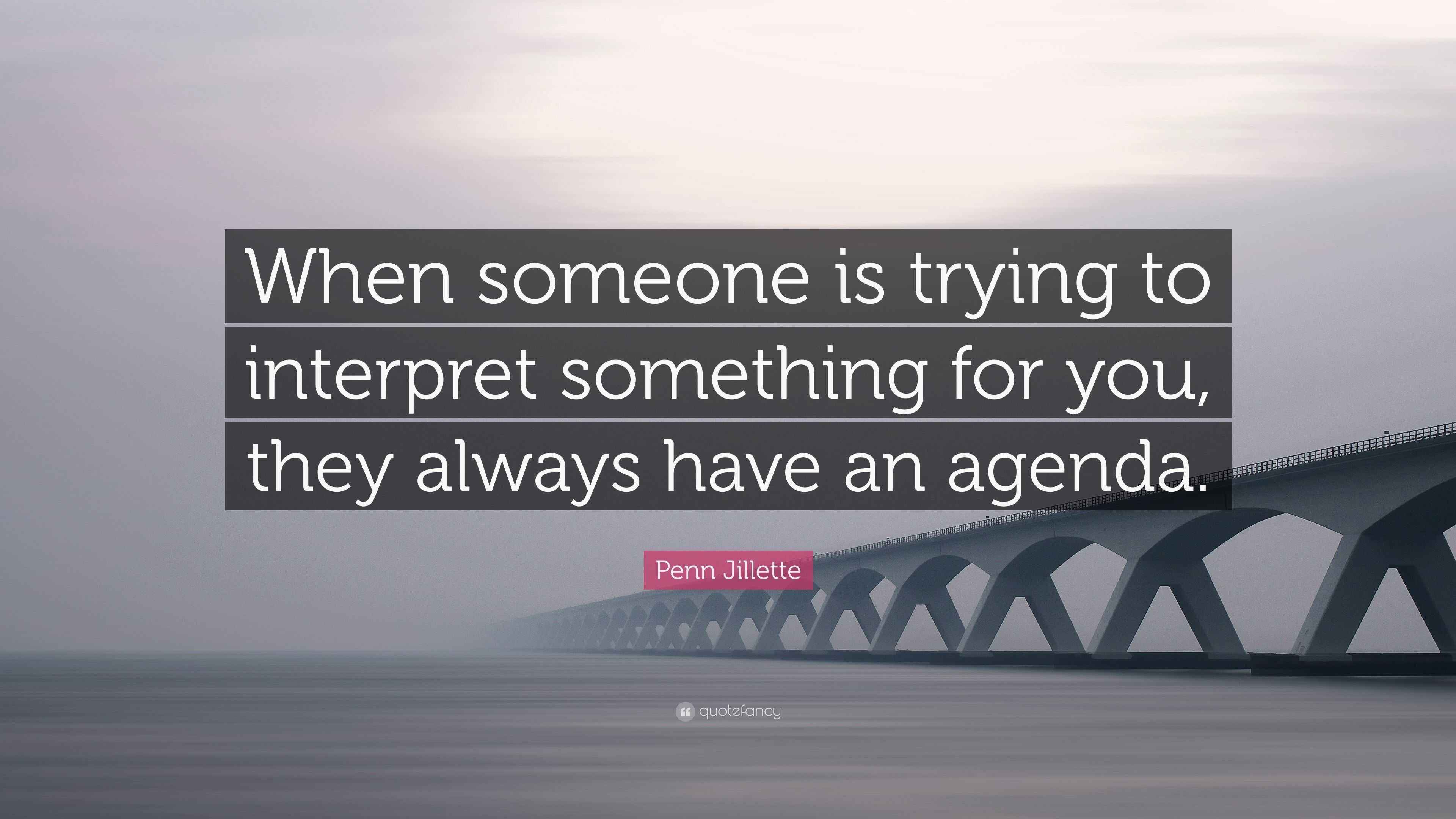 Penn Jillette Quote: “When someone is trying to interpret something for ...
