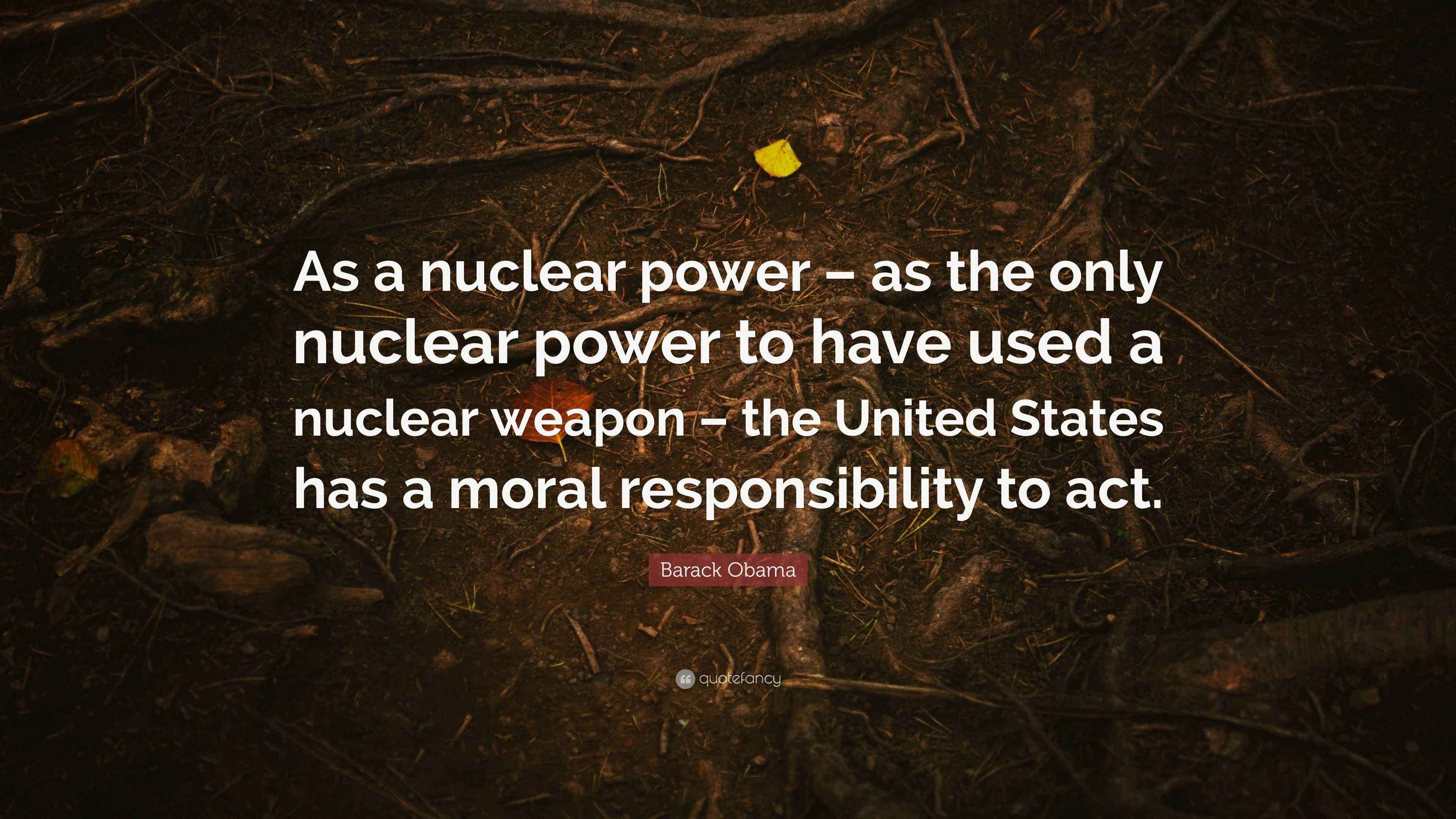 Barack Obama Quote: “As a nuclear power – as the only nuclear power to ...