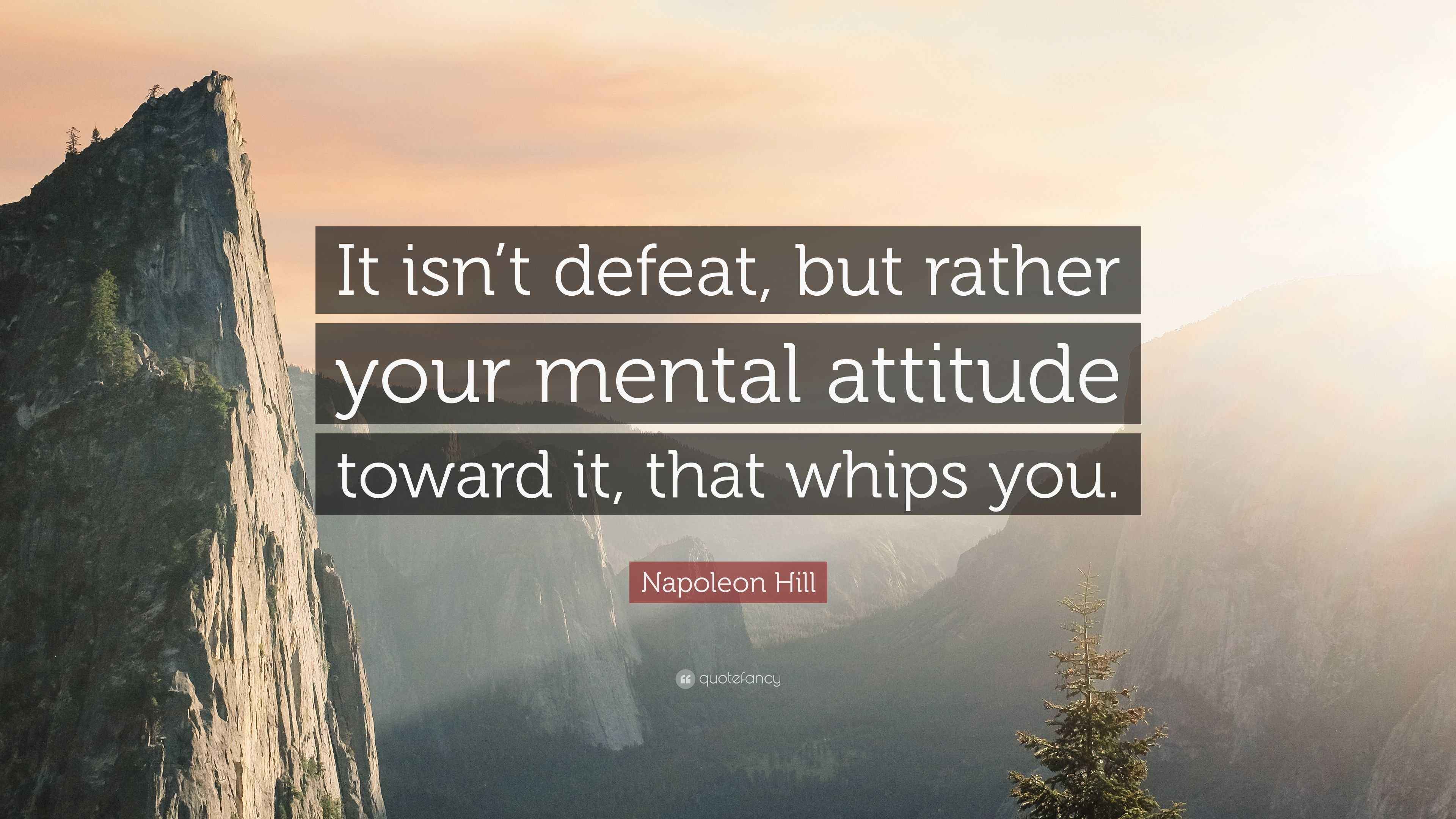 Napoleon Hill Quote: “It isn’t defeat, but rather your mental attitude ...