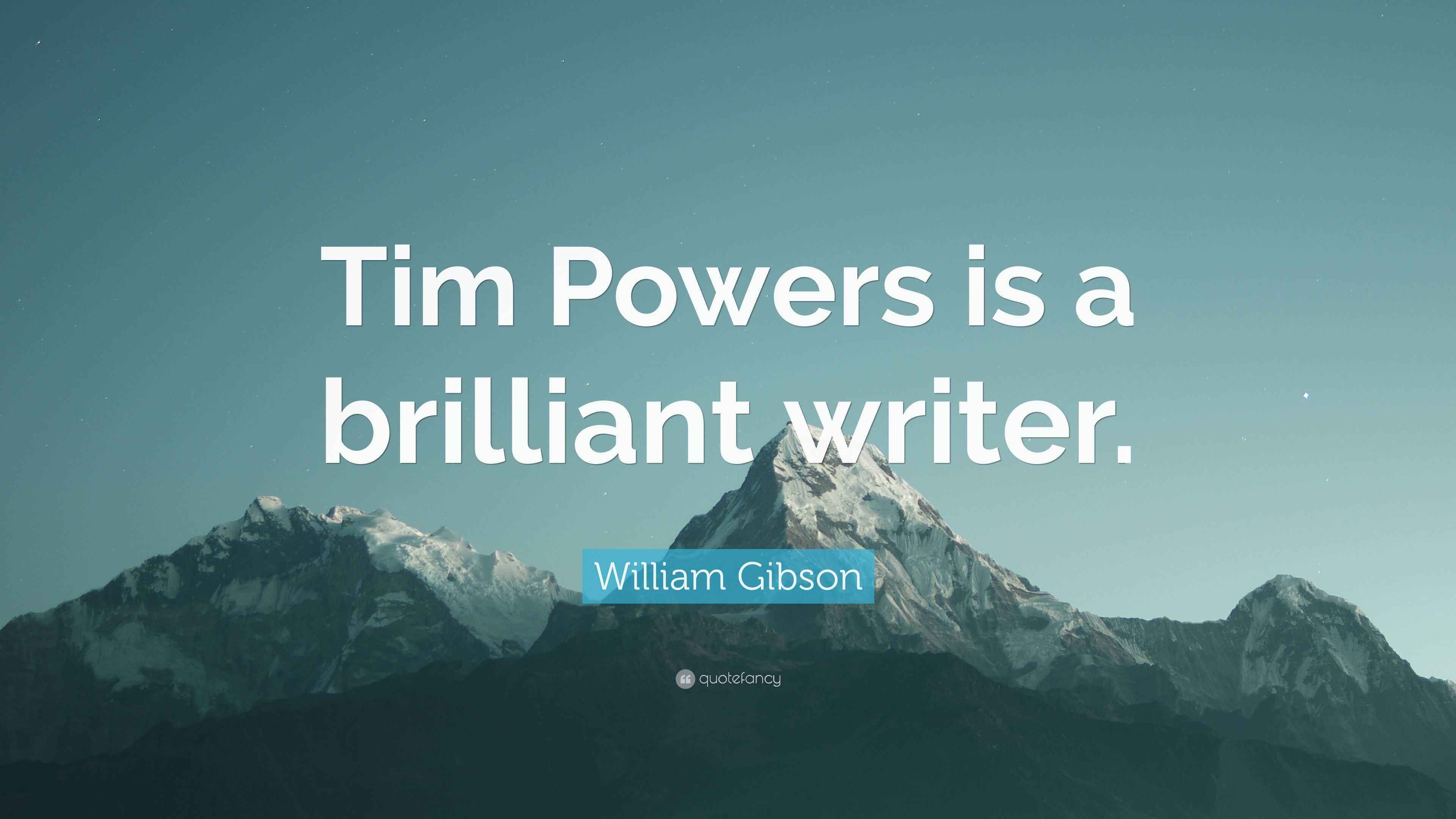 William Gibson Quote: “Tim Powers is a brilliant writer.”