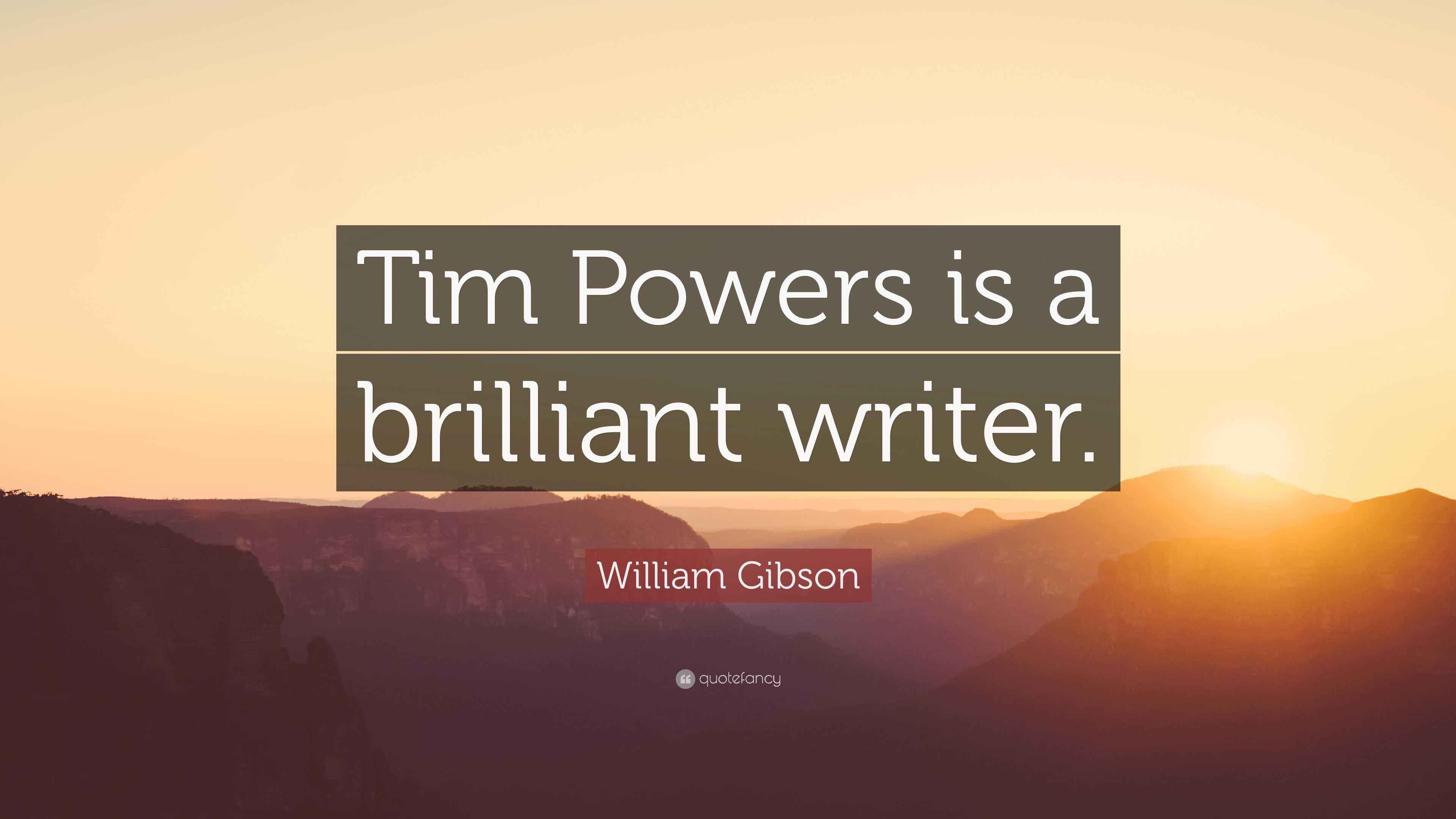 William Gibson Quote: “Tim Powers is a brilliant writer.”