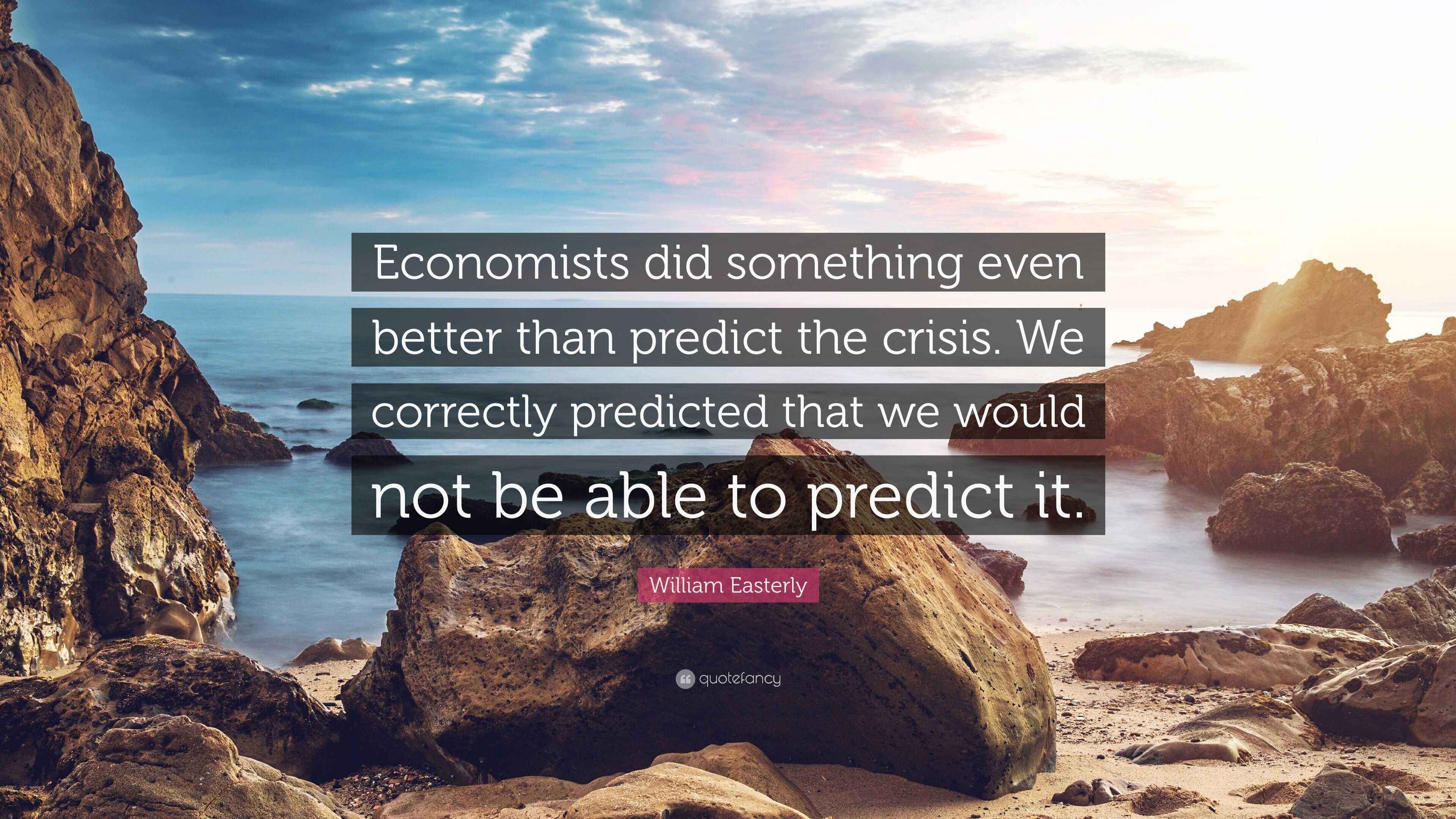 William Easterly Quote: “Economists did something even better than ...